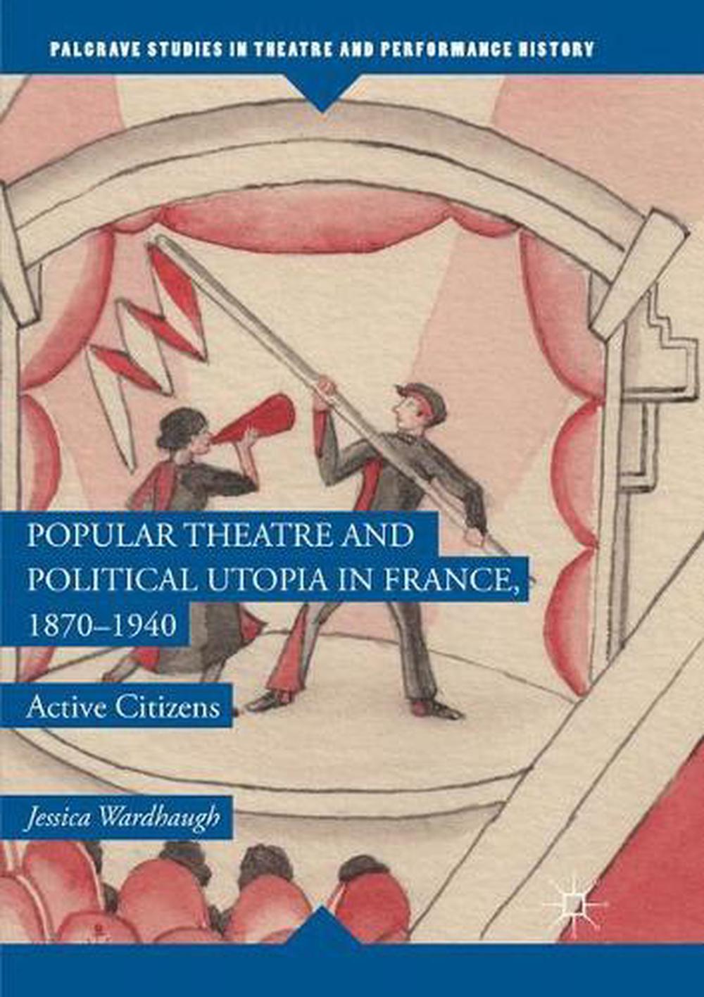 Popular Theatre and Political Utopia in France, 1870—1940 by Jessica ...
