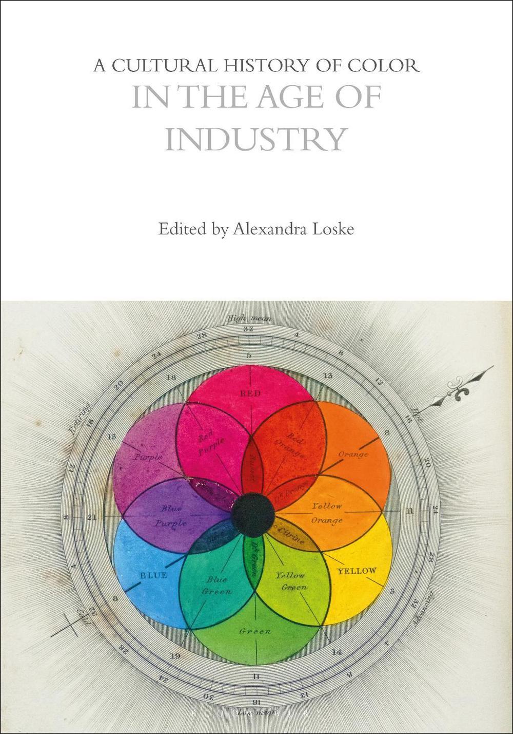 A Cultural History of Color in the Age of Industry by Alexandra Loske ...