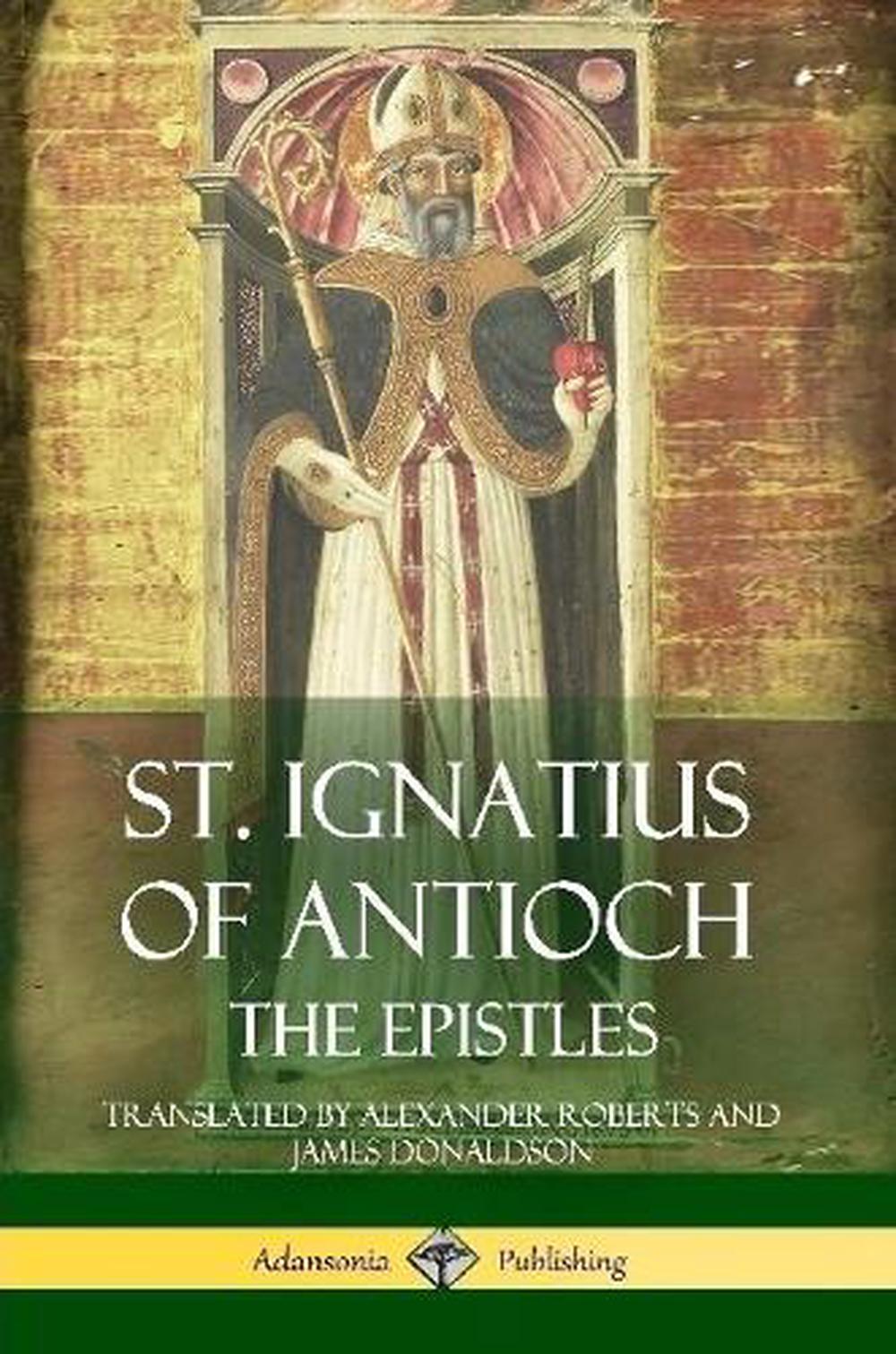 St. Ignatius of Antioch by St Ignatius of Antioch, Paperback ...