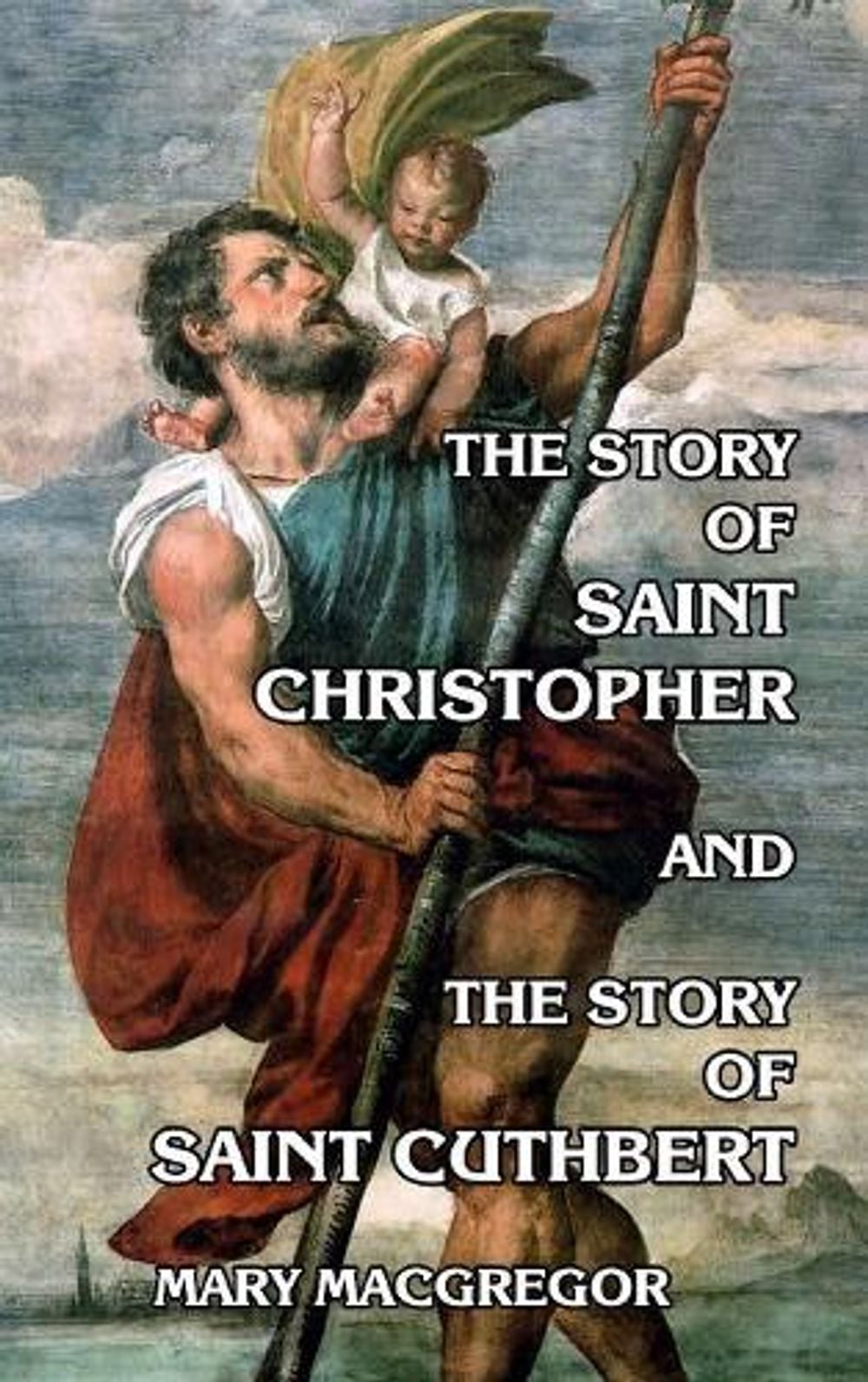 The Story of Saint Christopher and the Story of Saint Cuthbert by Mary ...