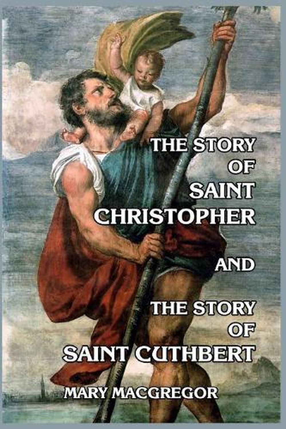 The Story of Saint Christopher and The Story of Saint Cuthbert by Mary ...