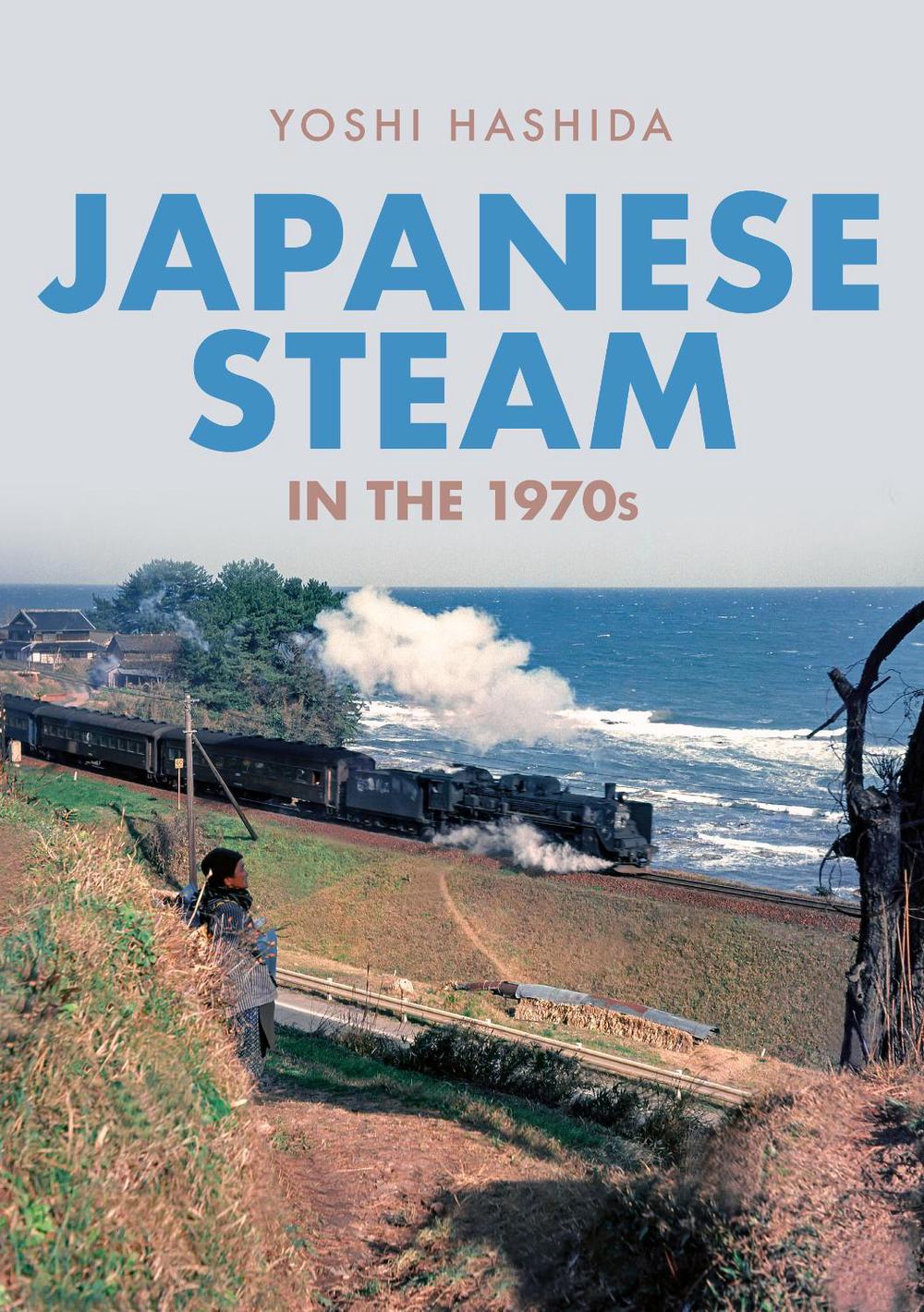 Japanese Steam in the 1970s by Yoshi Hashida, Paperback, 9781398103702 ...