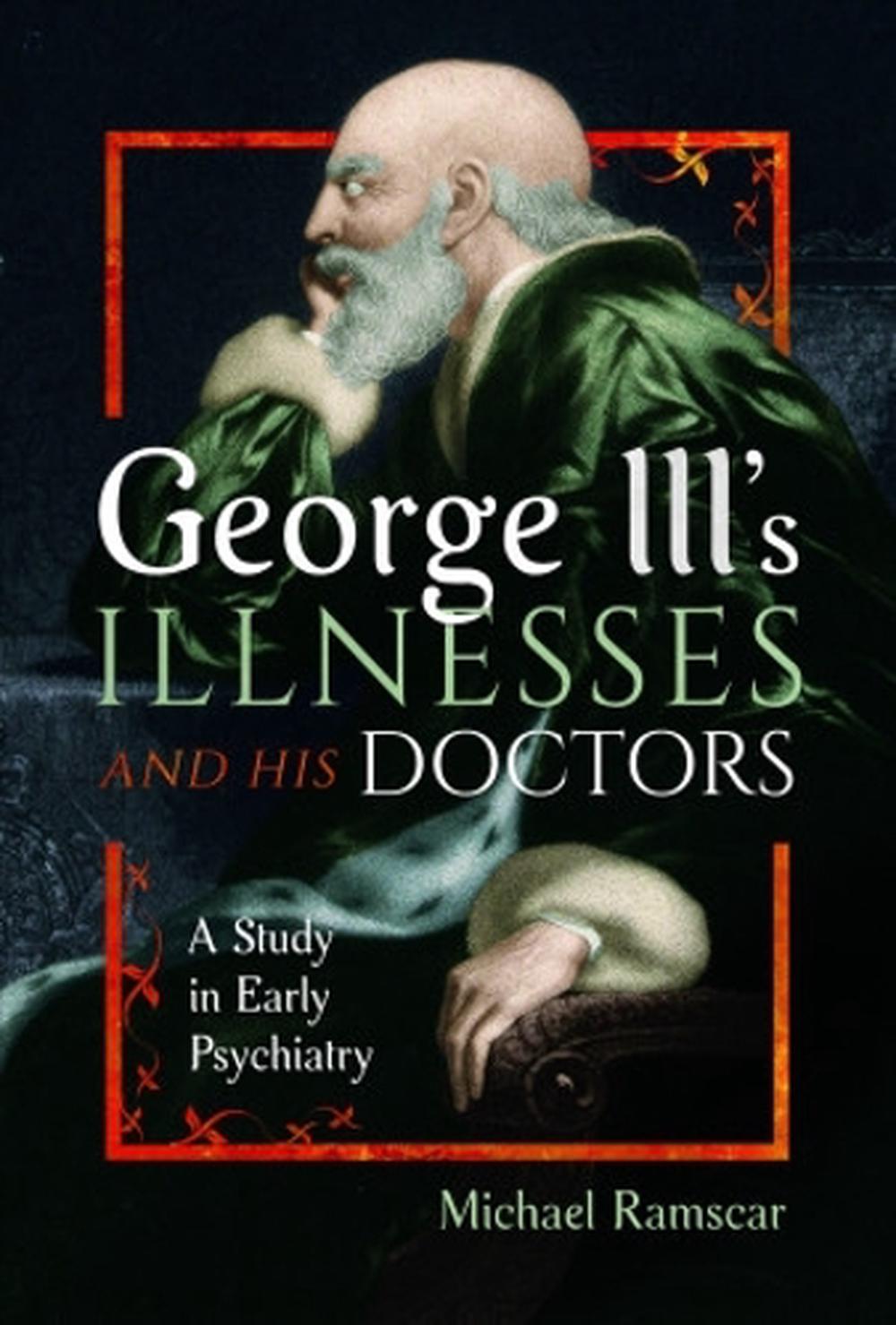 George III's Illnesses and his Doctors by Michael Ramscar, Hardcover ...