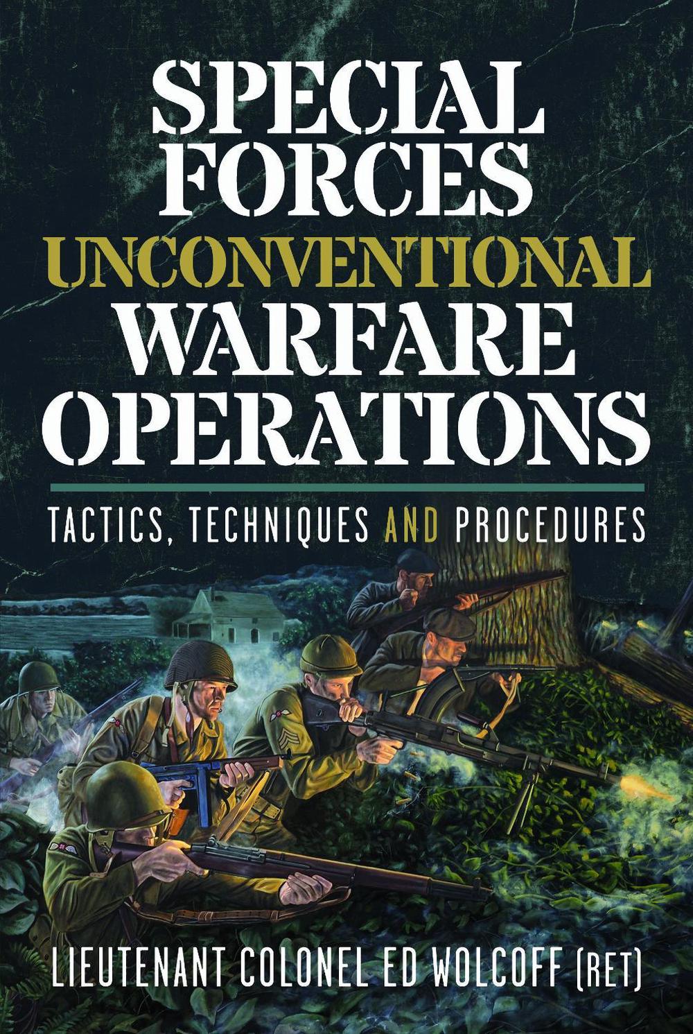 Special Forces Unconventional Warfare Operations by Edward Wolcoff ...