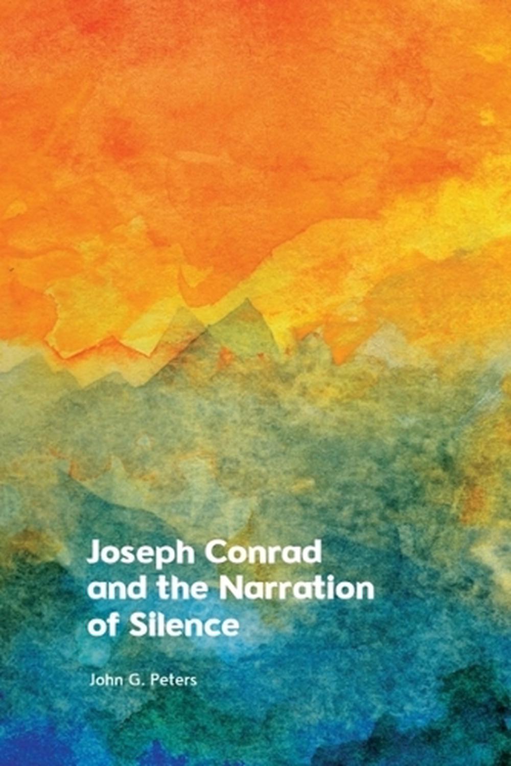 Joseph Conrad and the Narration of Silence by John Peters, Paperback ...