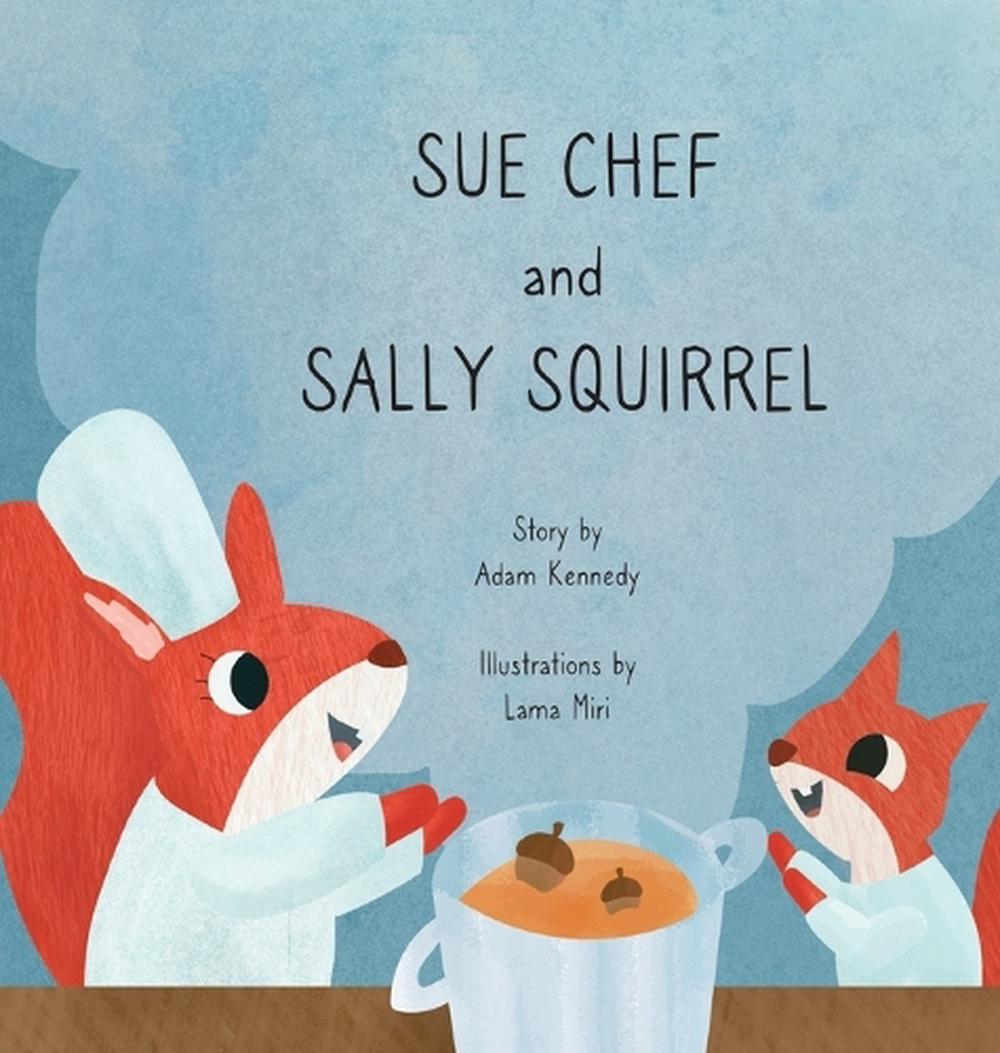 Sue Chef and Sally Squirrel by Adam Kennedy, Hardcover, 9781399914871 ...