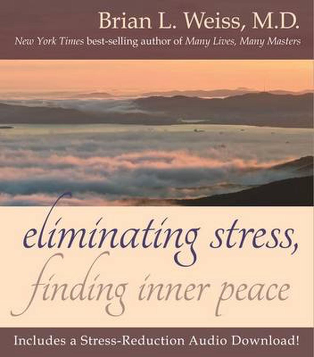 Eliminating Stress, Finding Inner Peace by Brian L. Weiss, Paperback ... Eliminating Stress, Finding Inner Peace by Brian L. Weiss, Paperback ...