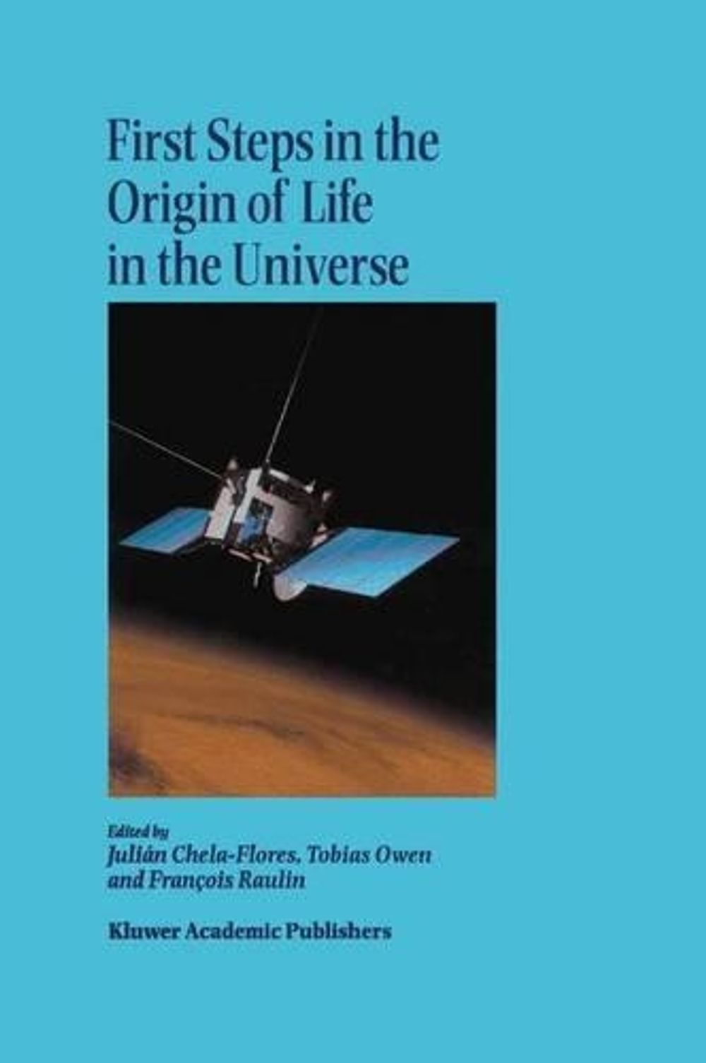 First Steps in the Origin of Life in the Universe by Tobias Owen ...