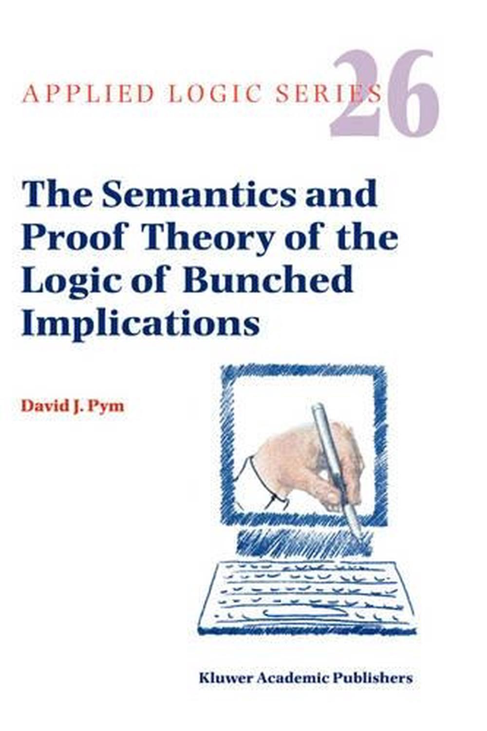 The Semantics and Proof Theory of the Logic of Bunched Implications by ...