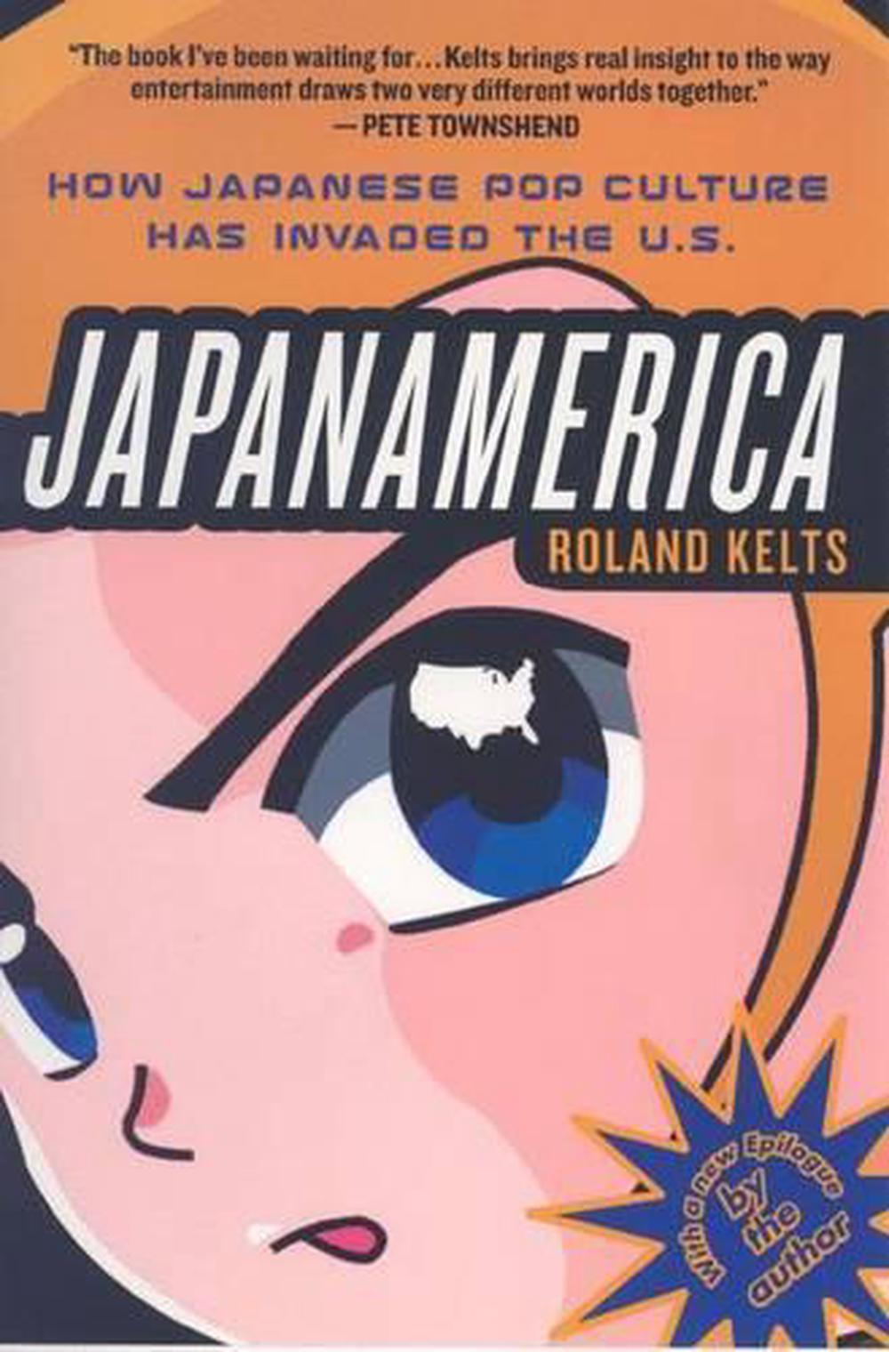Japanamerica How Japanese Pop Culture Has Invaded The U S By Roland