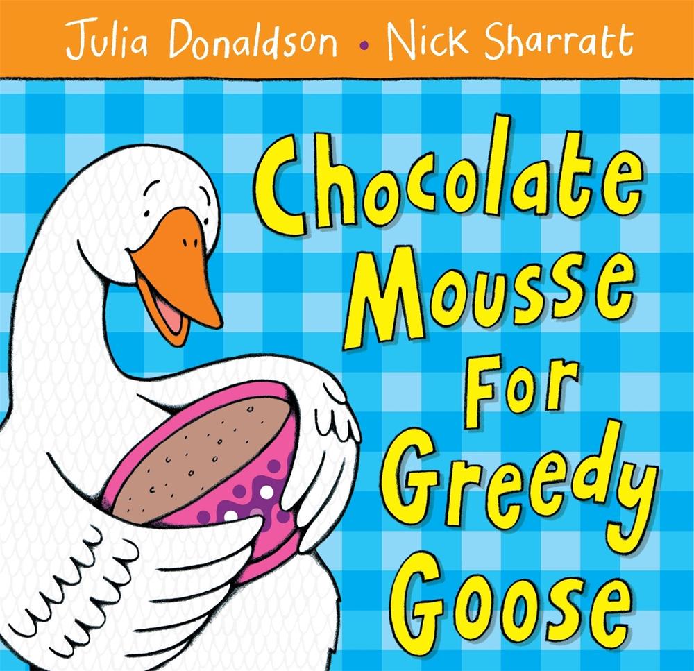 Chocolate Mousse for Greedy Goose by Julia Donaldson, Paperback ...