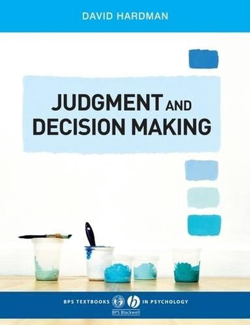 Judgment Decision Making by David Hardman, Paperback, 9781405123983 ... Judgment Decision Making by David Hardman, Paperback, 9781405123983 ...