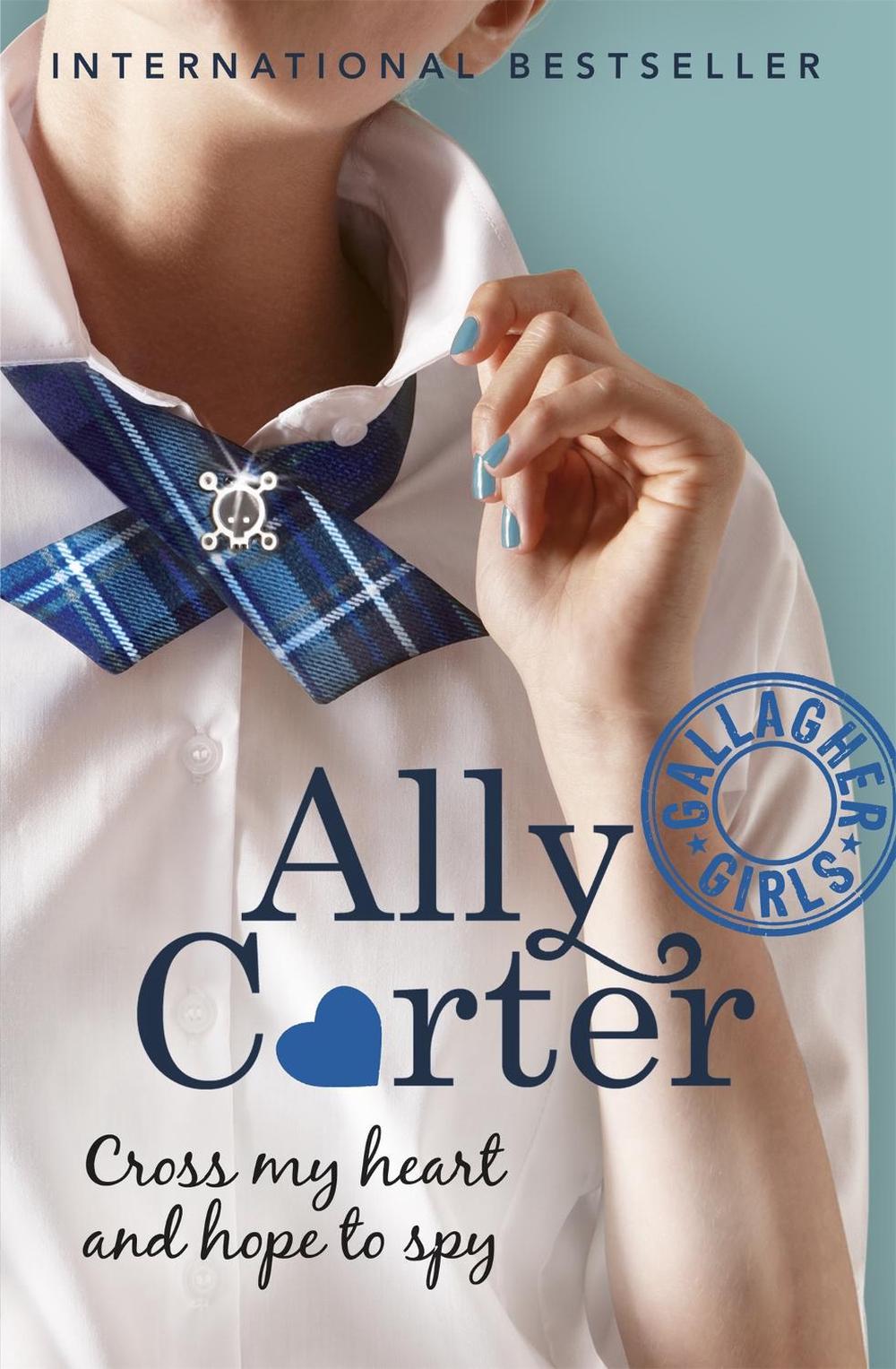 Gallagher Girls: Cross My Heart and Hope To Spy by Ally Carter ...