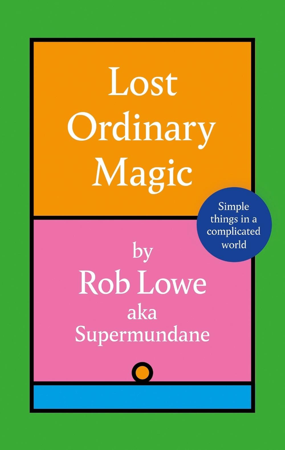 Lost Ordinary Magic: Simple things in a complicated world by Rob Lowe ...