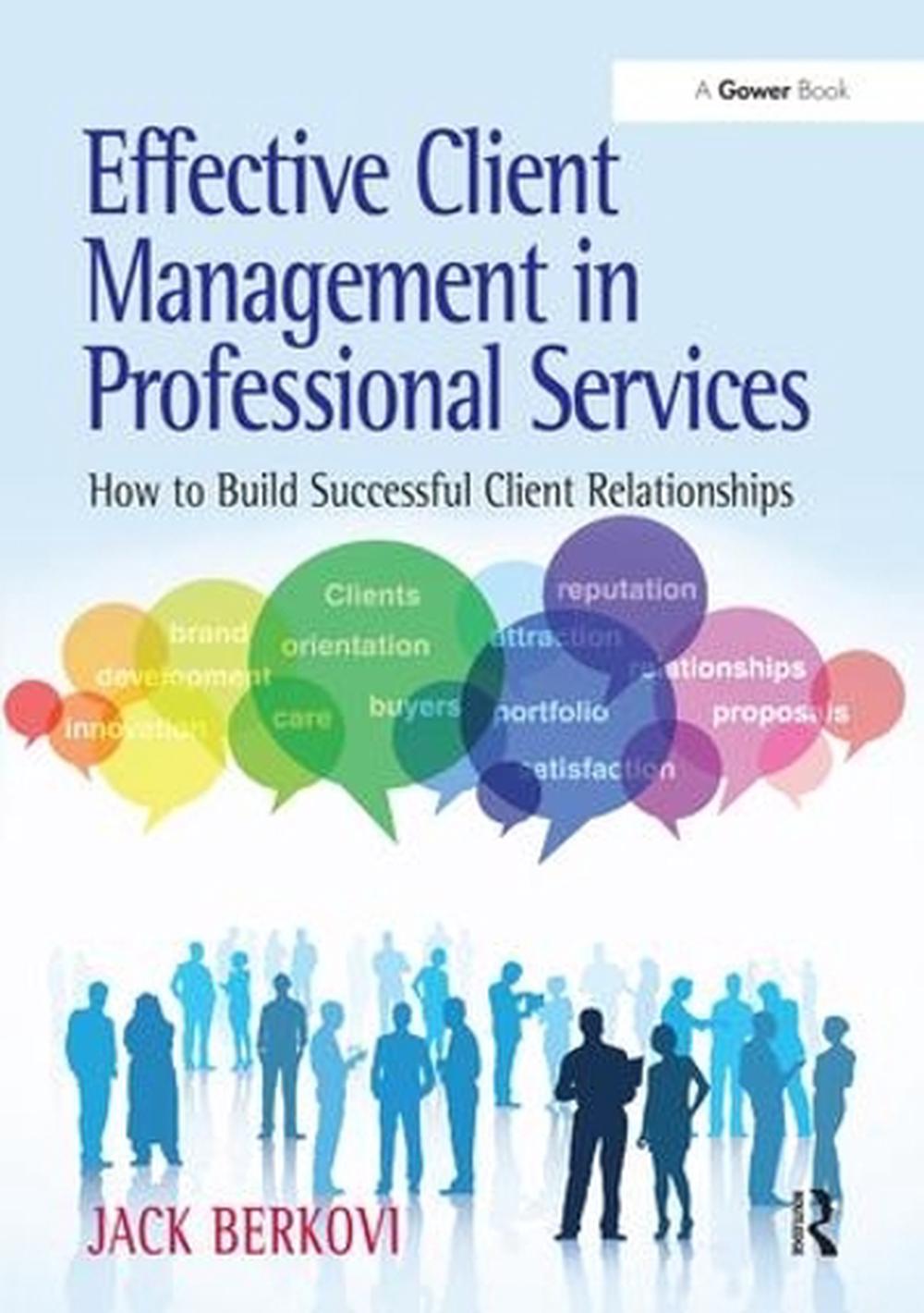 Effective Client Management in Professional Services by Jack Berkovi, Hardcover, 9781409437895 ...
