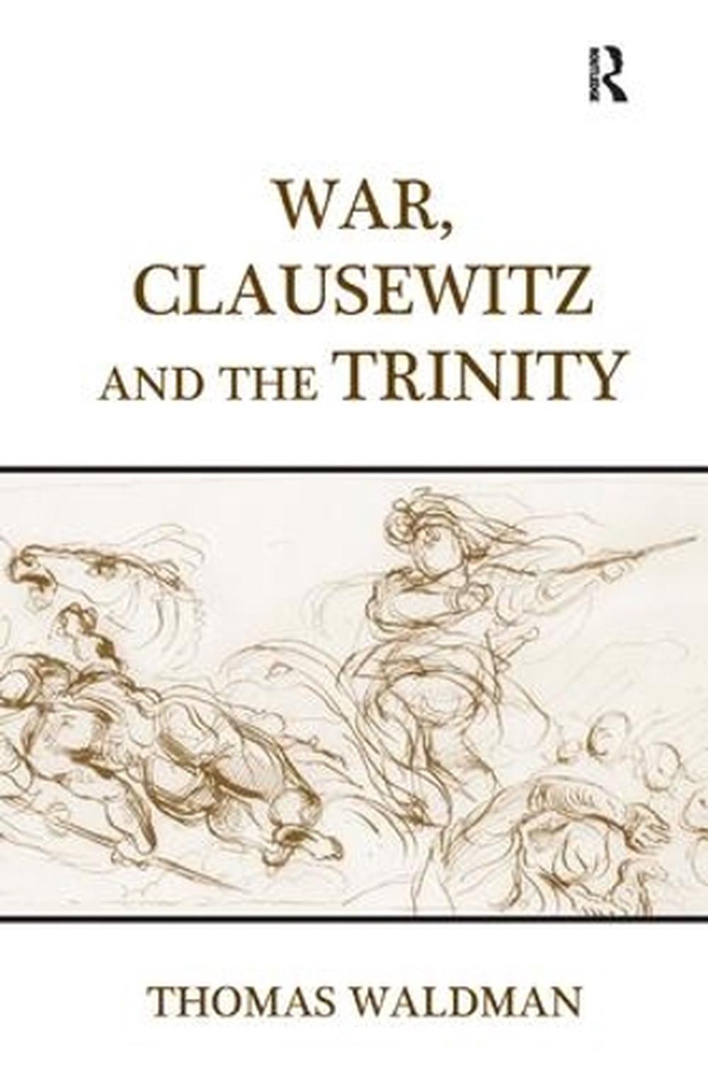 War, Clausewitz and the Trinity by Thomas Waldman, Hardcover ...