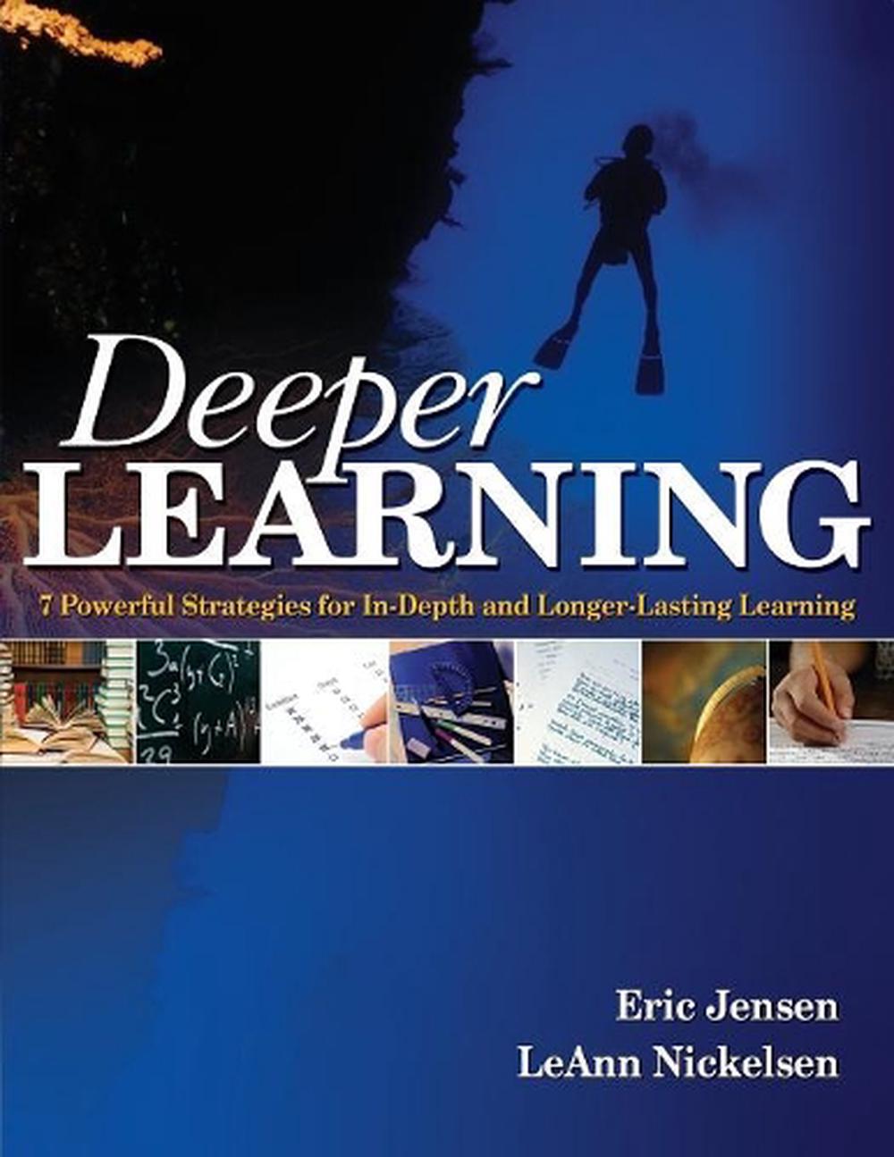 Deeper Learning: 7 Powerful Strategies for In-Depth and Longer-Lasting ...