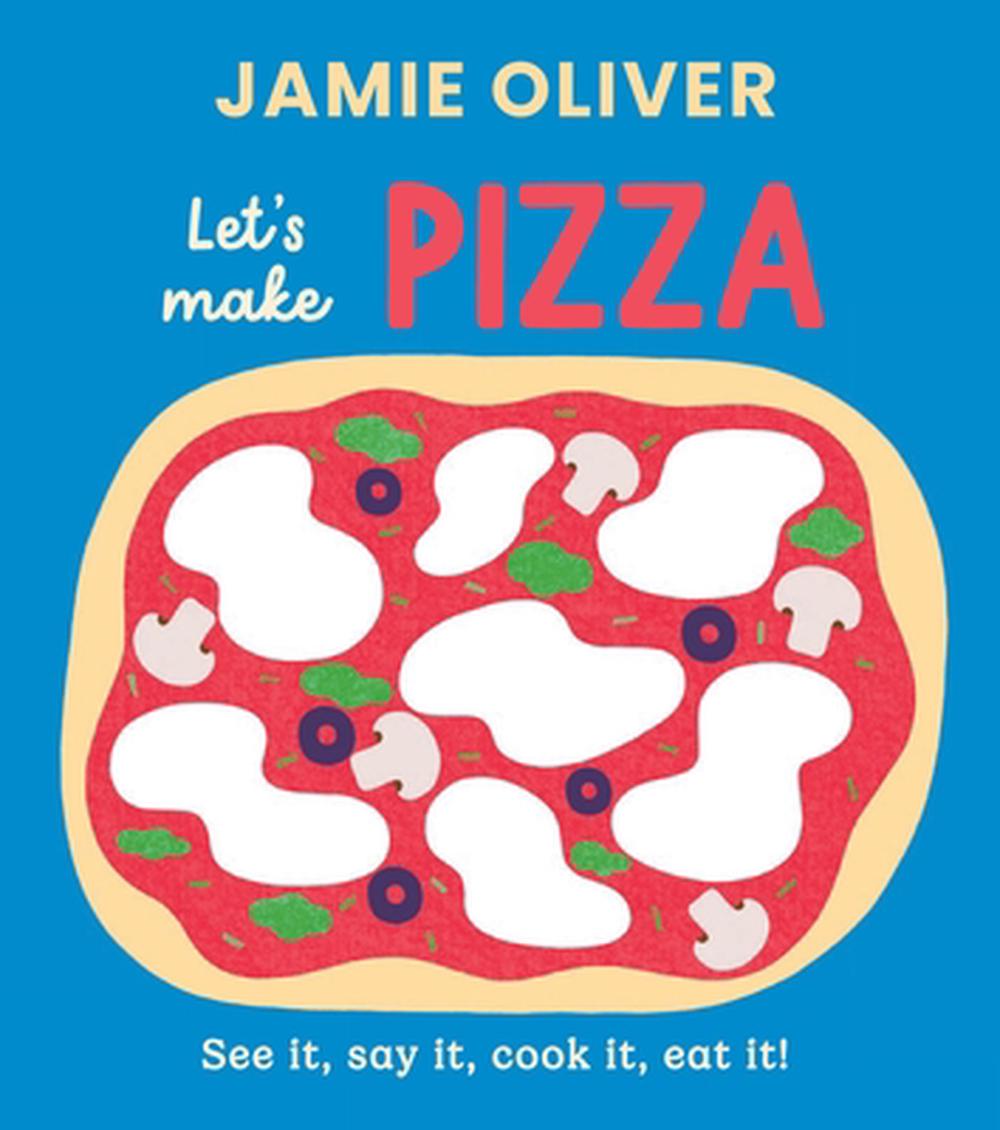 Let's Make Pizza: See It, Say It, Cook It, Eat It! by Jamie Oliver ...