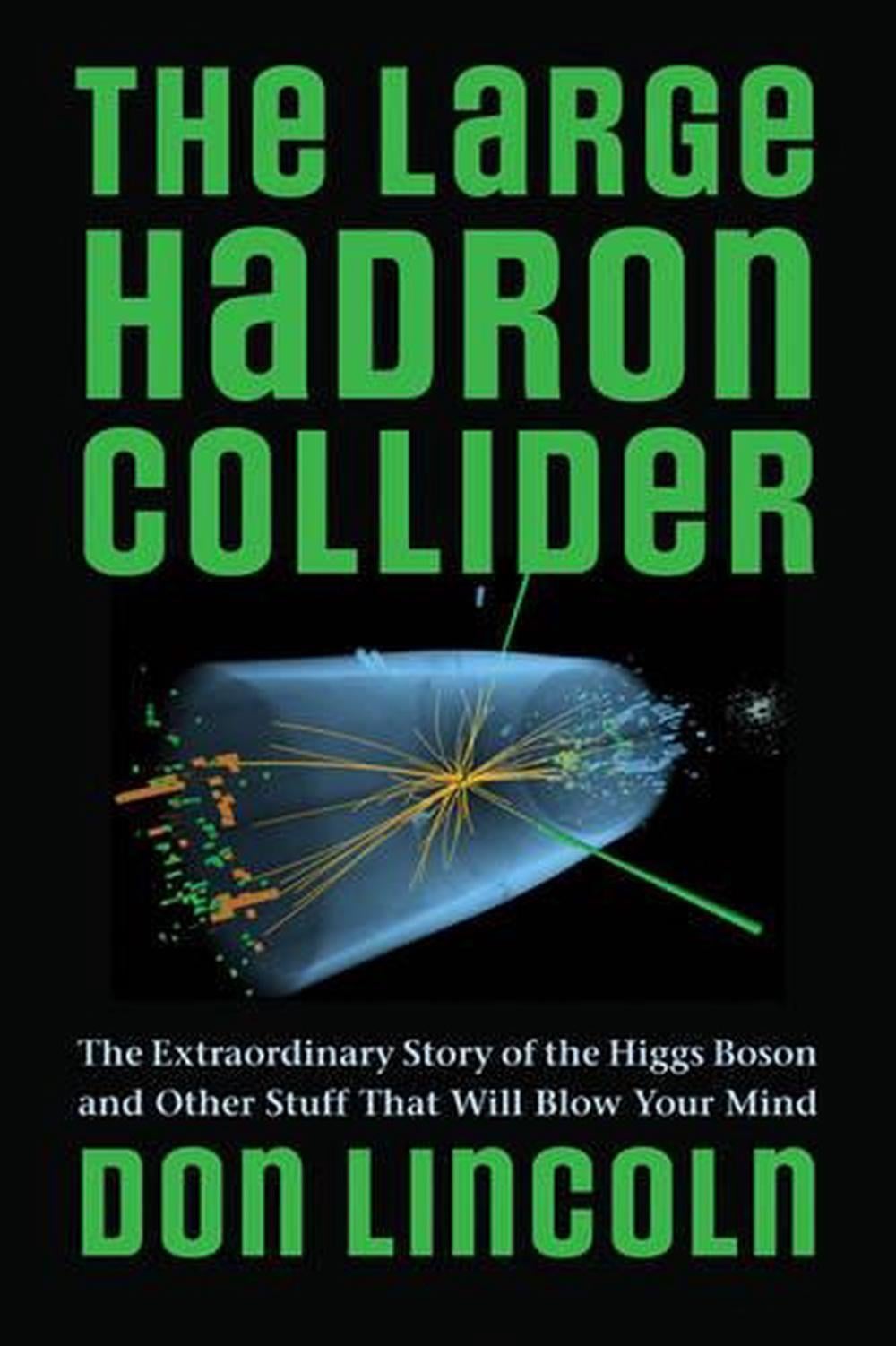 The Large Hadron Collider by Don Lincoln, Hardcover, 9781421413518 ...