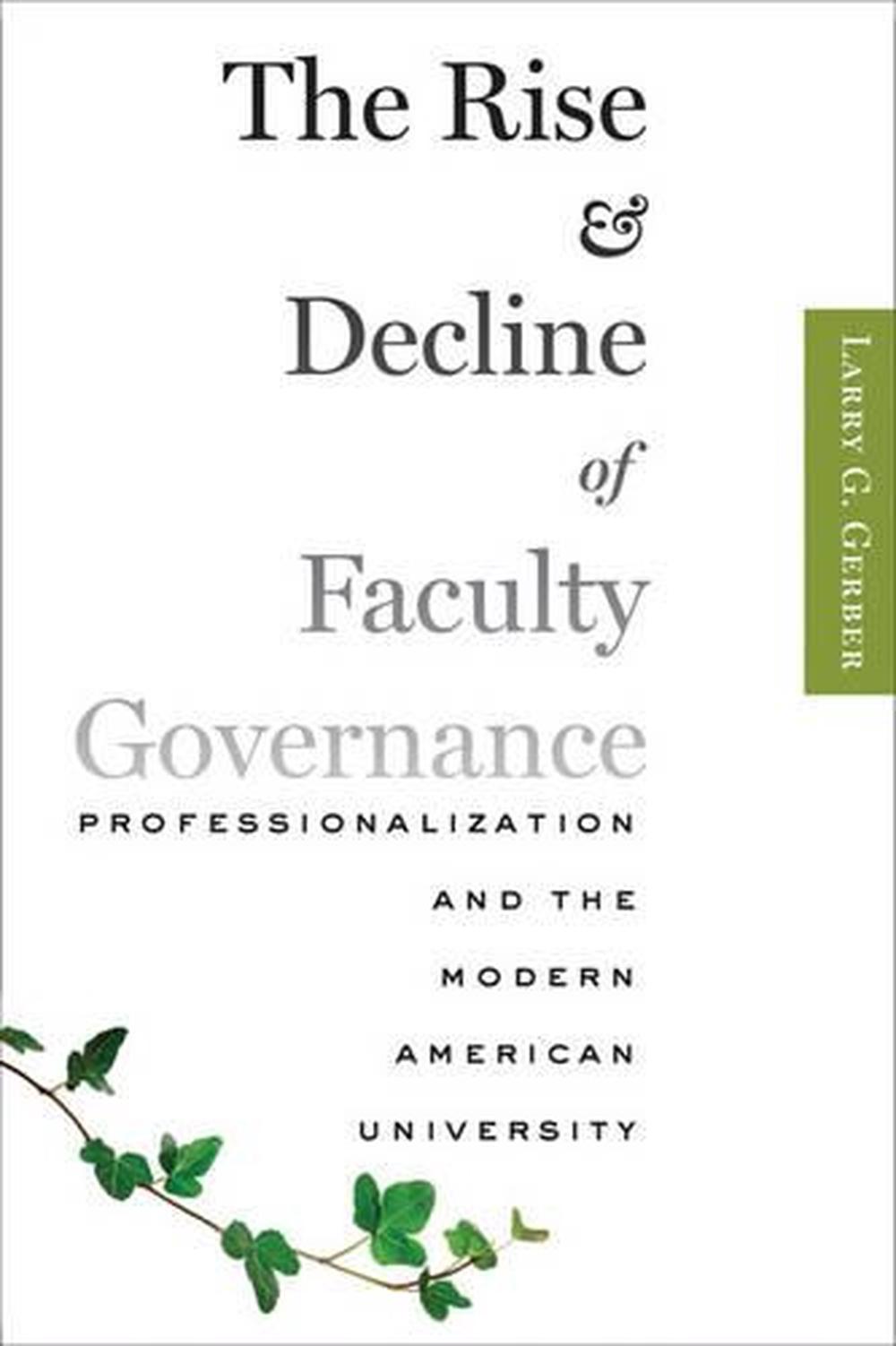 The Rise and Decline of Faculty Governance by Larry G. Gerber, Hardcover, 9781421414621 | Buy ...