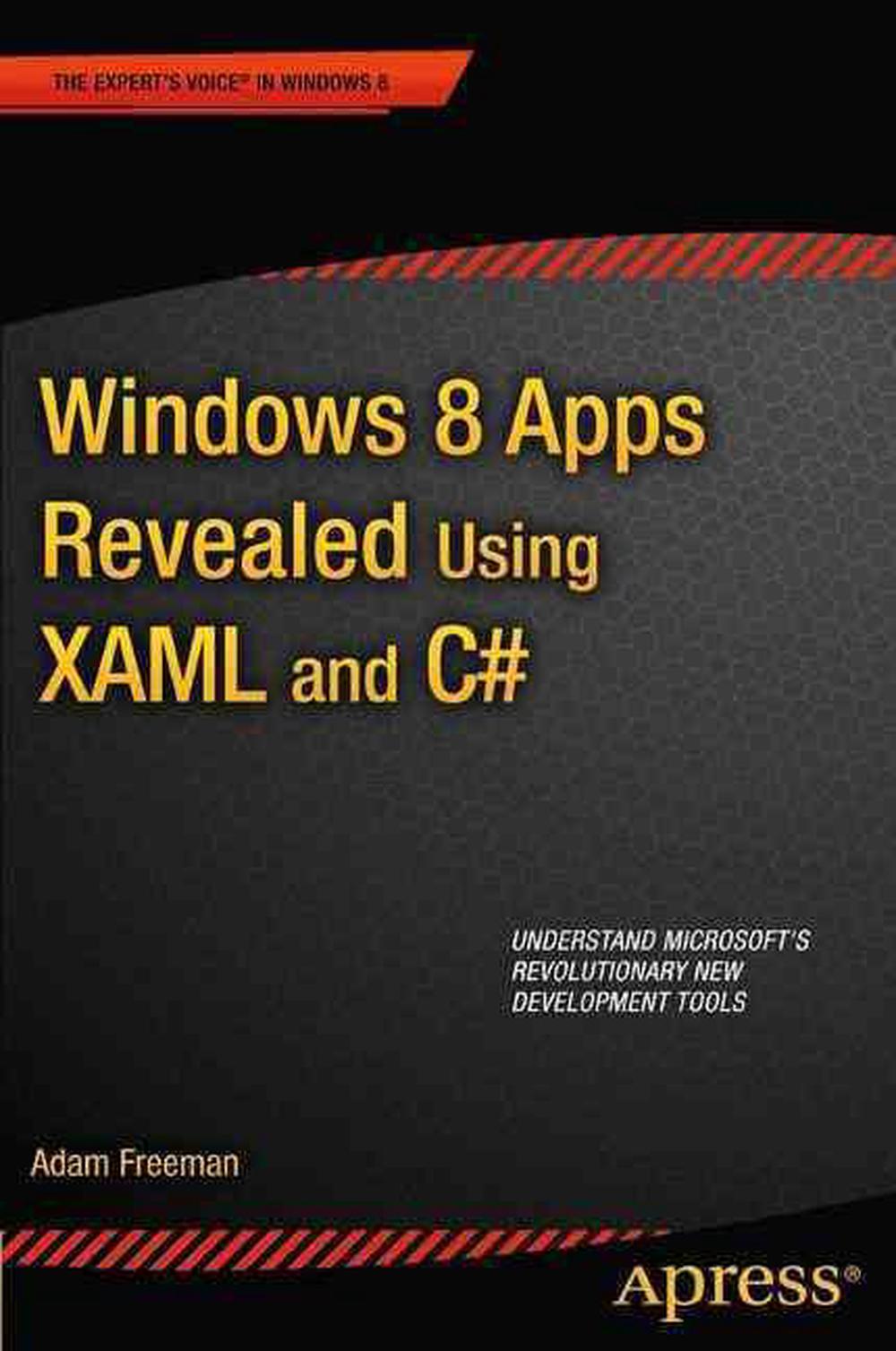 Windows 8 Apps Revealed Using XAML and C# by Adam Freeman, Paperback ...