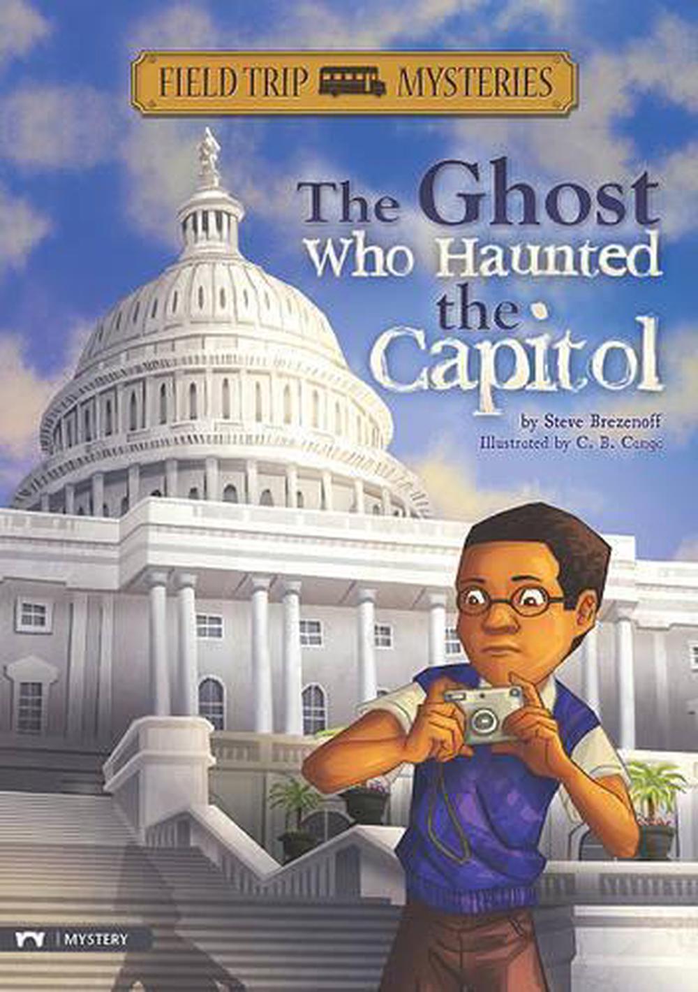 Field Trip Mysteries: The Ghost Who Haunted the Capitol by Steve ...