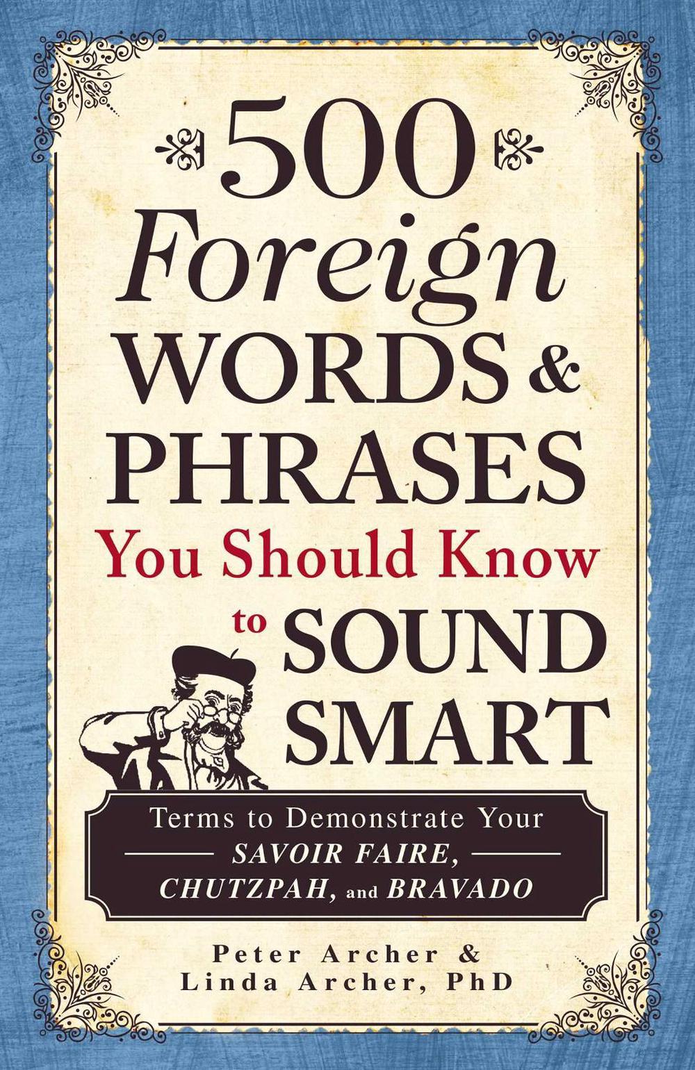 500 Foreign Words & Phrases You Should Know to Sound Smart by Peter ...