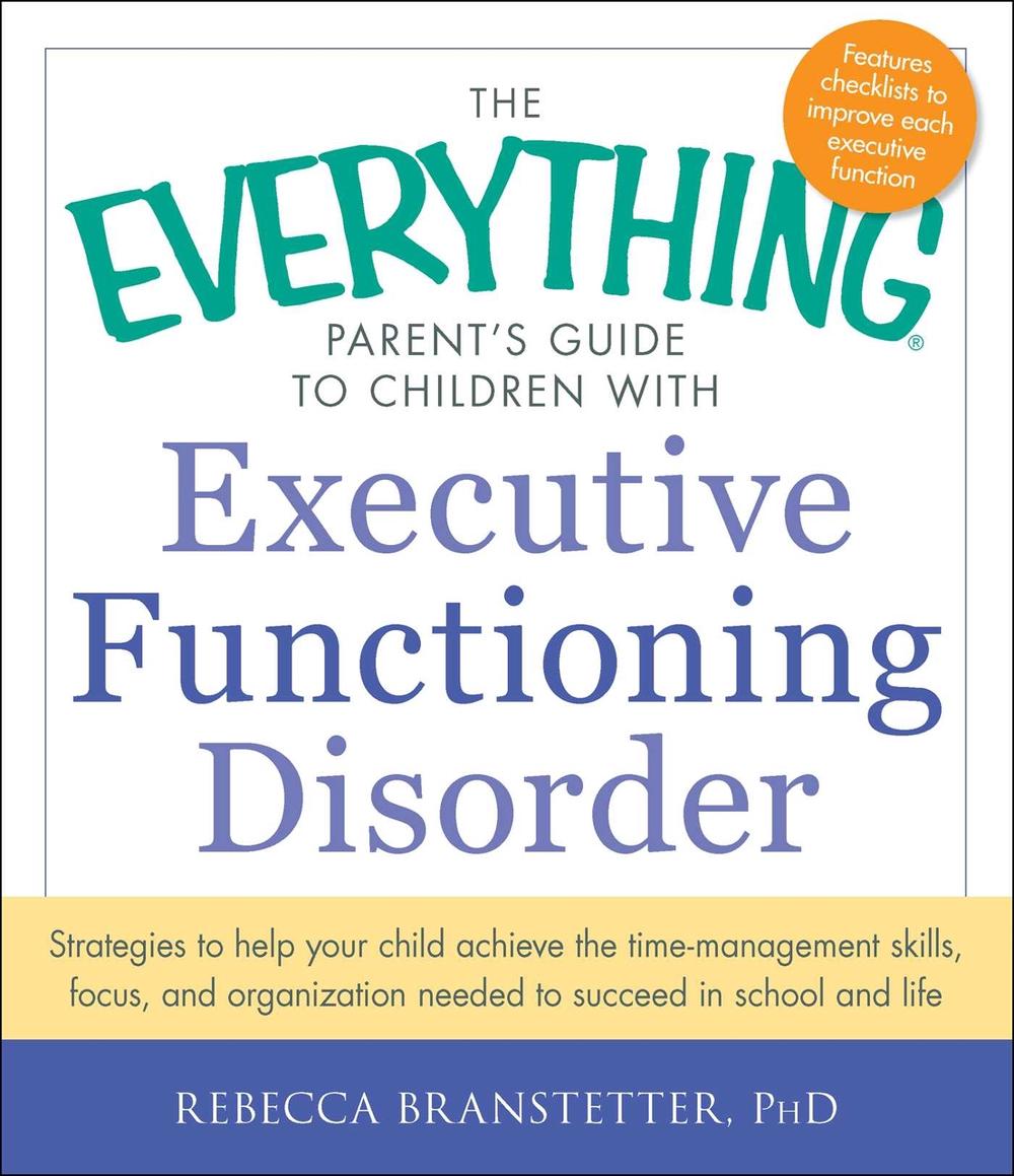 The Everything Parent's Guide to Children with Executive Functioning ...