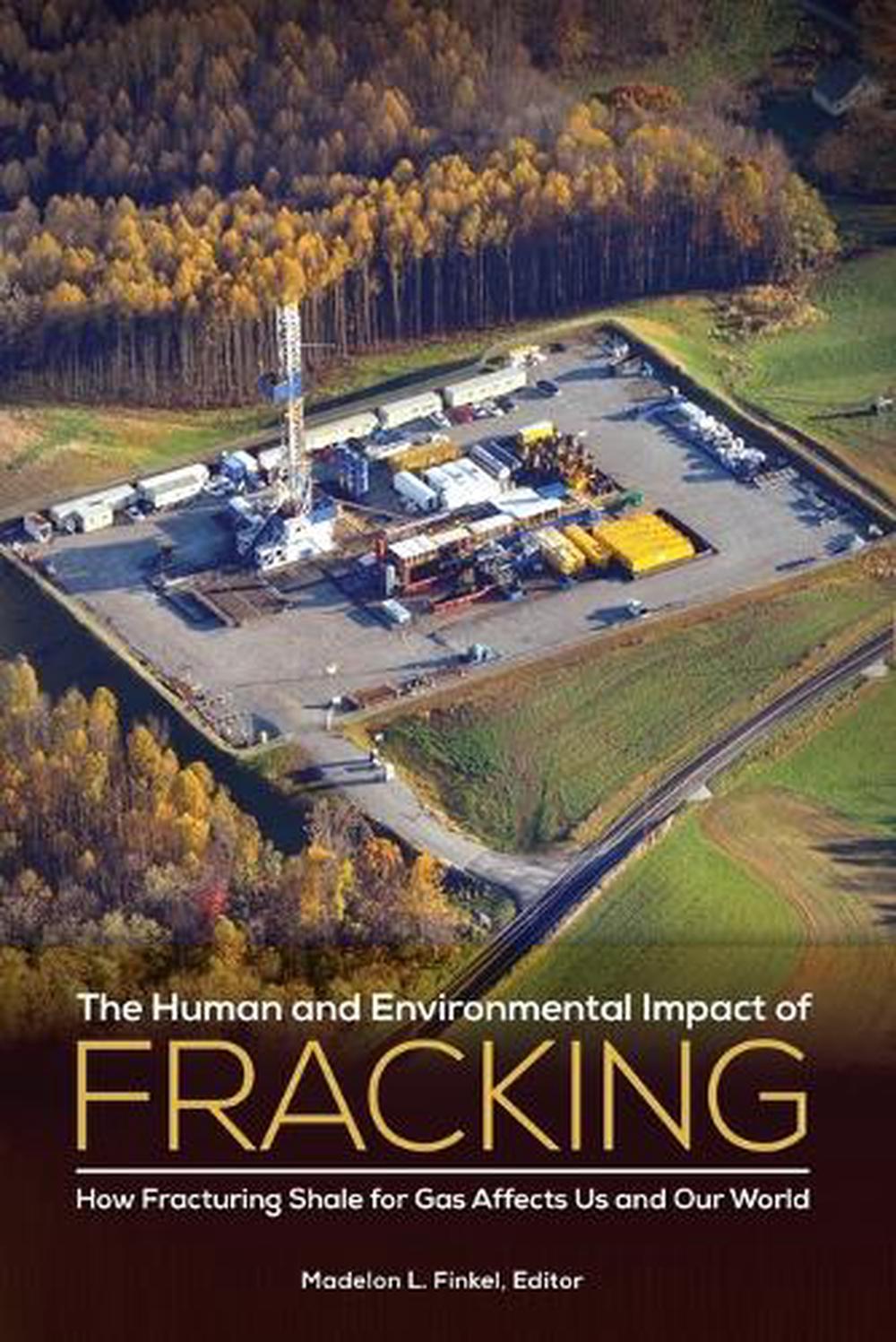 The Human and Environmental Impact of Fracking by Madelon L. Finkel ...