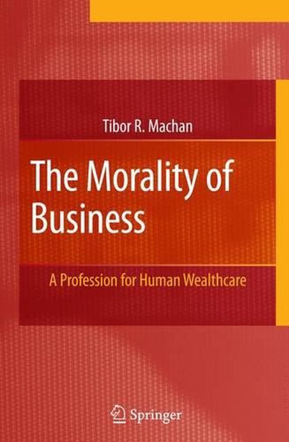 The Morality of Business, 1st Edition by Tibor R. Machan, Paperback ...