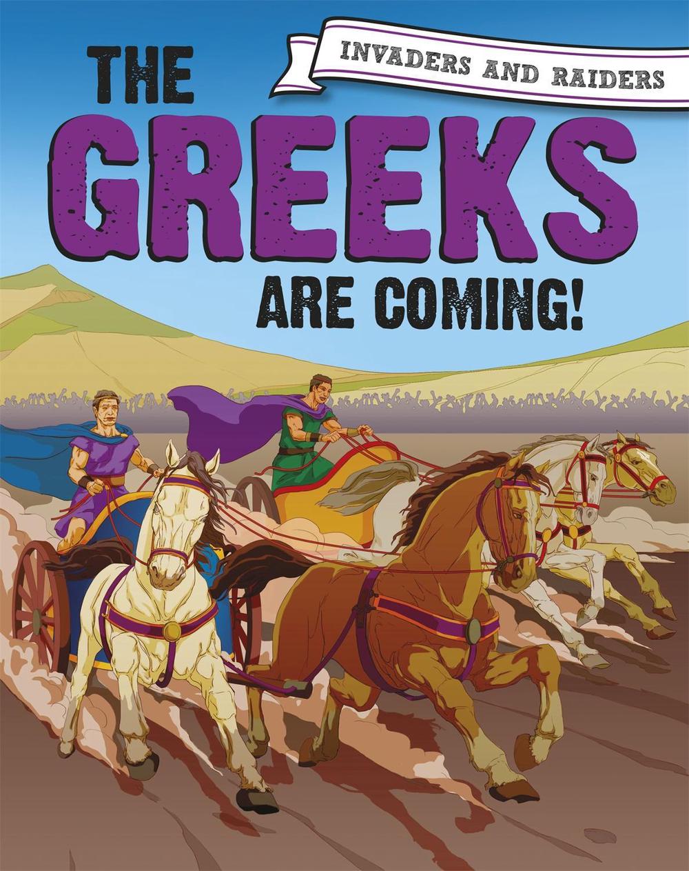 Invaders and Raiders: the Greeks are Coming! by Paul Mason, Hardcover ...