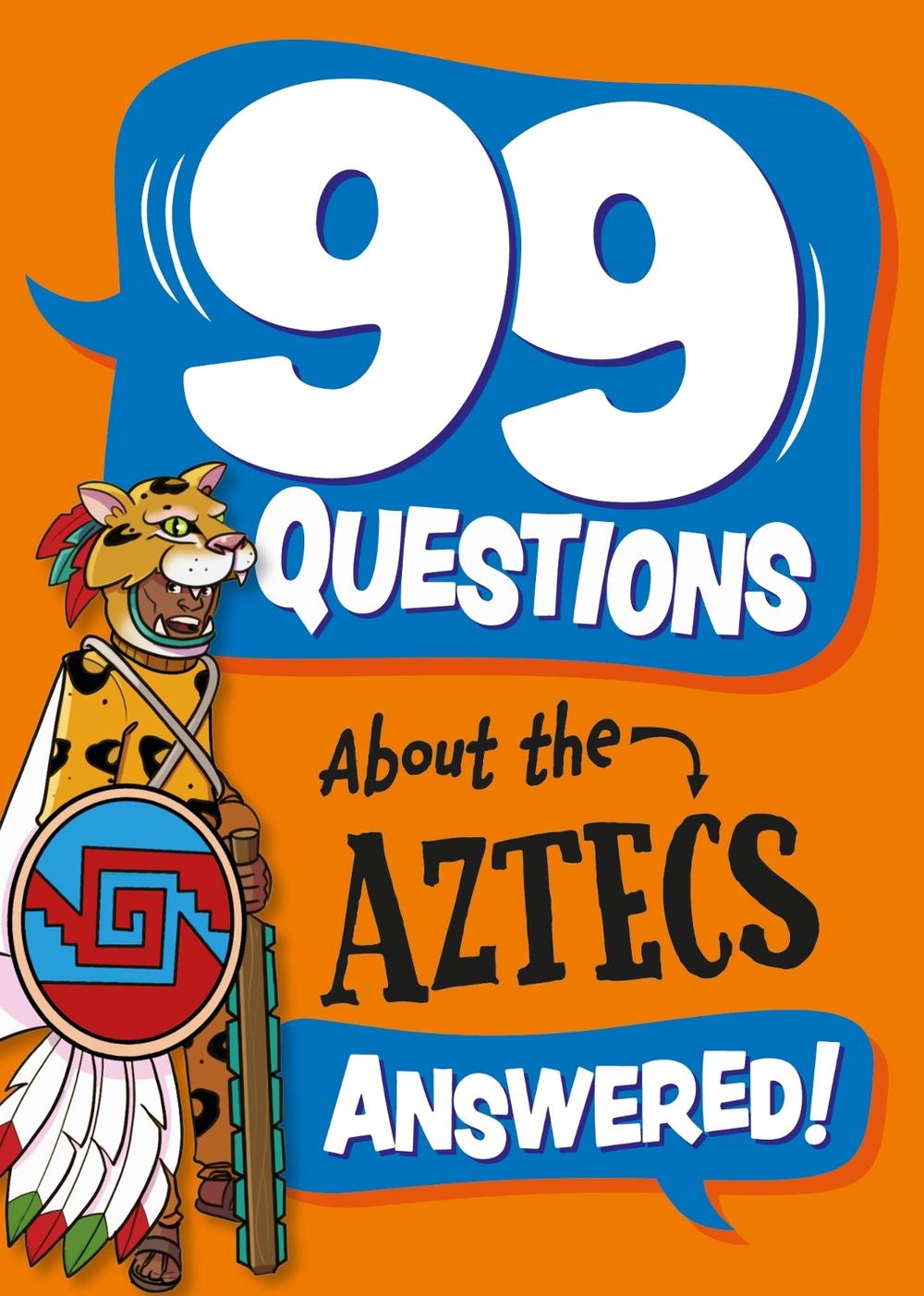 99 Questions About: The Aztecs by Annabel Savery, Paperback ...