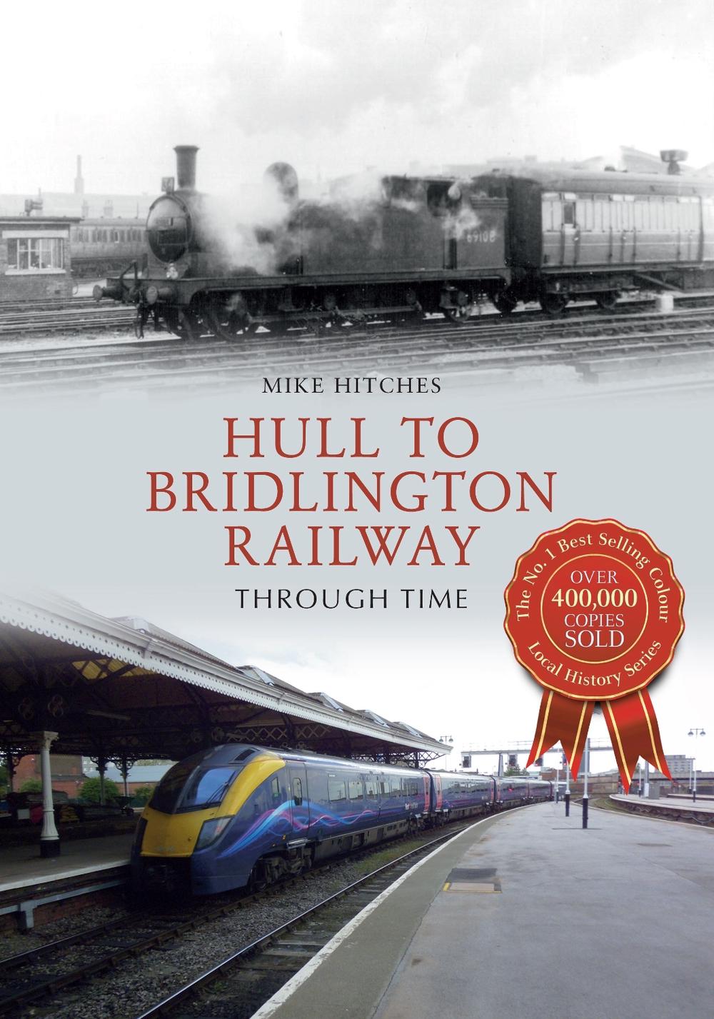 Hull to Bridlington Railway Through Time by Mike Hitches, Paperback ...