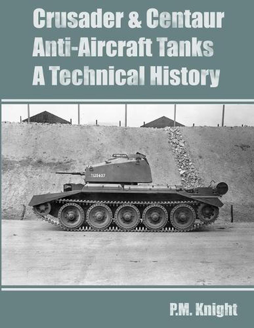 Crusader & Centaur Anti-Aircraft Tanks A Technical History by P.M ...