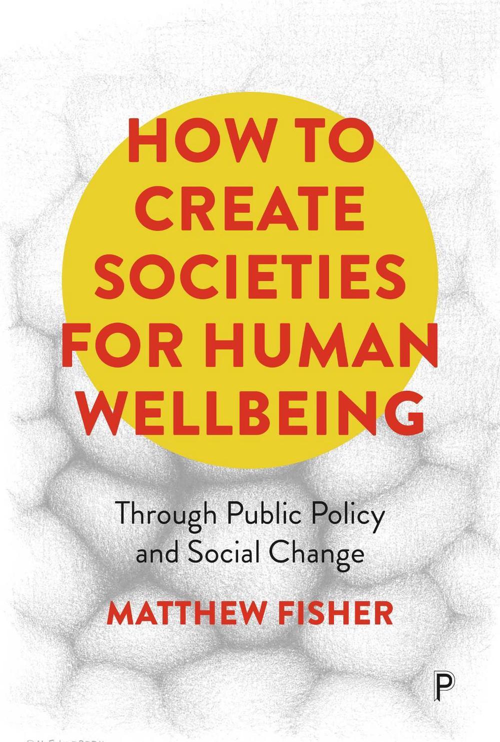 How To Create Societies for Human Wellbeing by Matthew Fisher ...