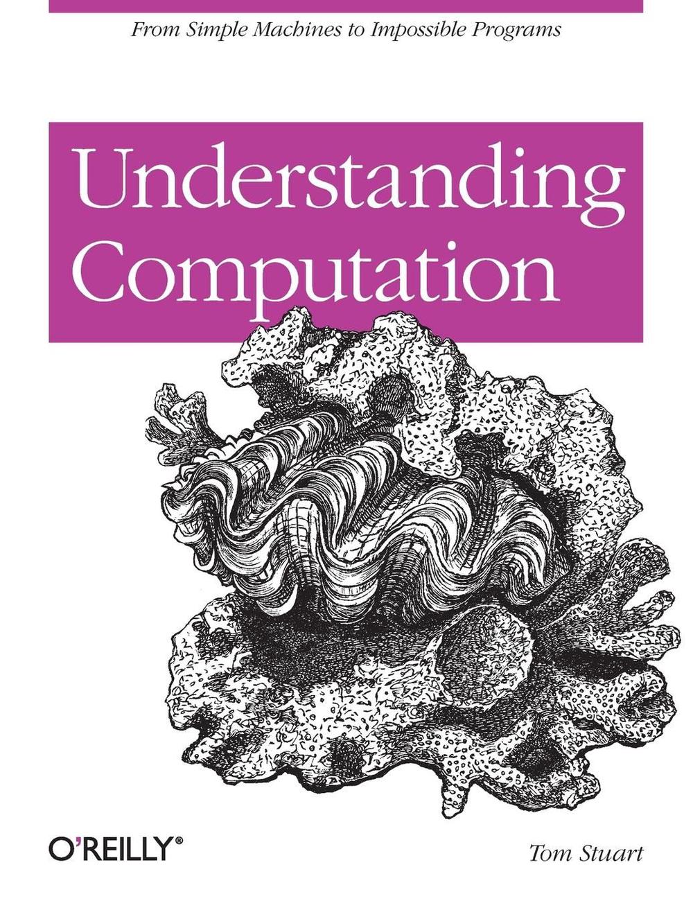 Understanding Computation by Tom Stuart, Paperback, 9781449329273 | Buy online at The Nile