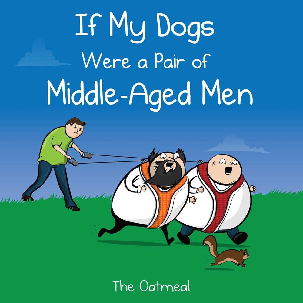 If My Dogs Were a Pair of Middle-Aged Men by Matthew Inman, Hardcover ...