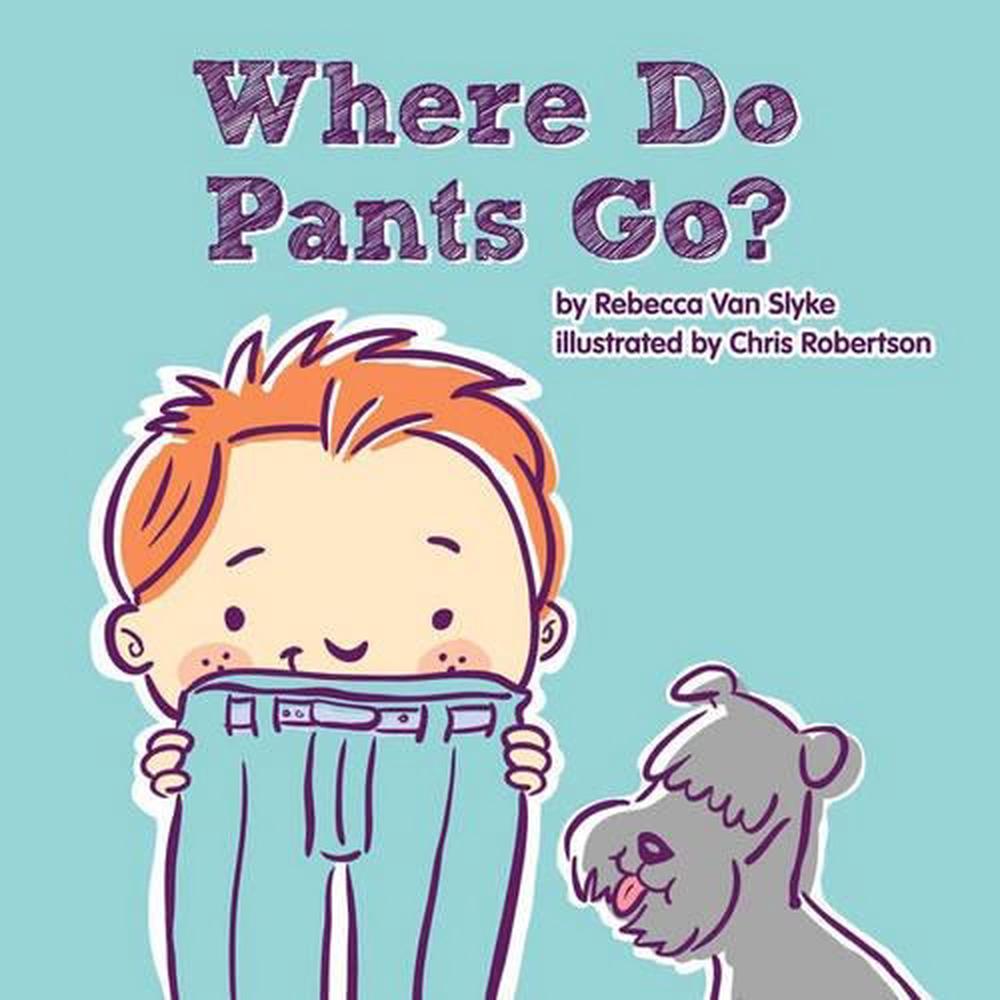 Where Do Pants Go? by Rebecca Van Slyke, Hardcover, 9781454915928 | Buy ...