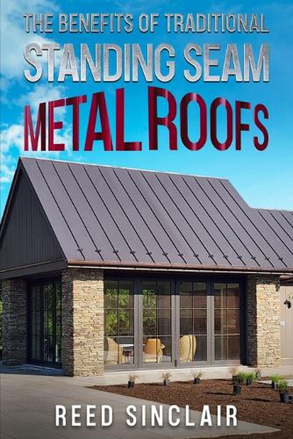 The Benefits of Traditional Standing Seam Metal Roofs by Reed Sinclair ...
