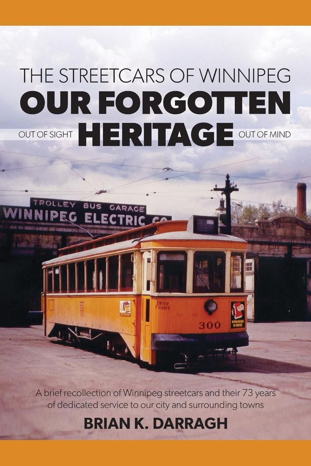 The Streetcars of Winnipeg - Our Forgotten Heritage by Brian K. Darragh ...