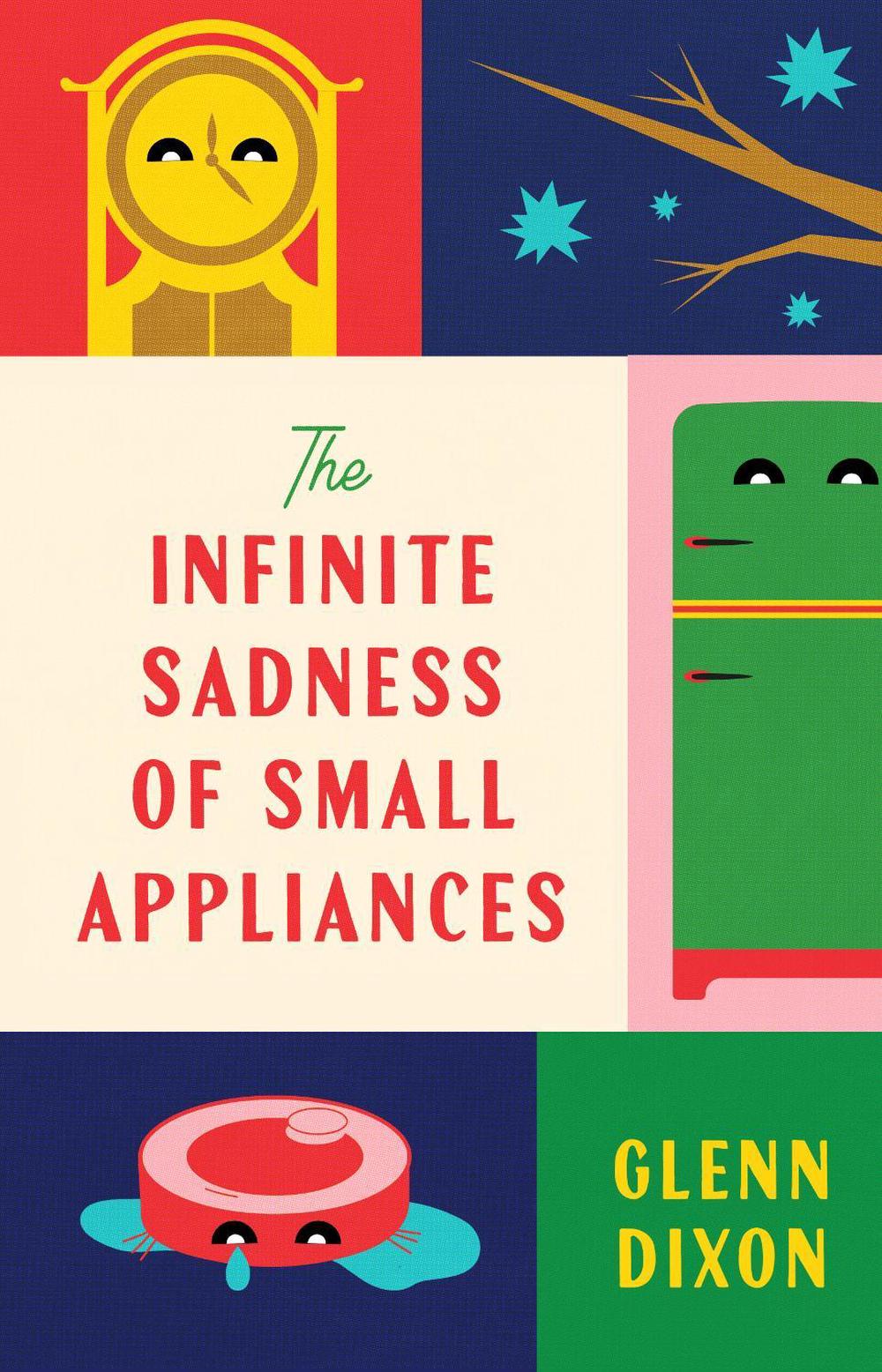 The Infinite Sadness of Small Appliances by Glenn Dixon, Paperback ...