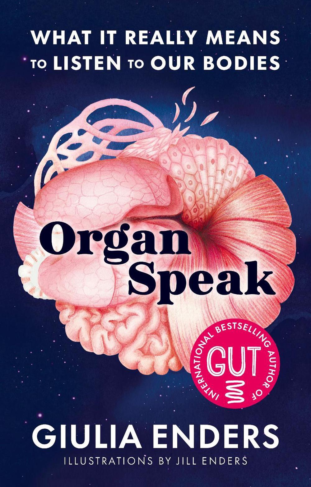 Organ Speak: What It Really Means to Listen to our Bodies, from the ...