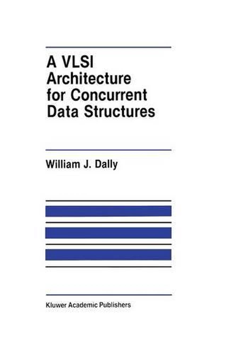A Vlsi Architecture For Concurrent Data Structures By Jw Dally Hardcover 9781461291916 Buy