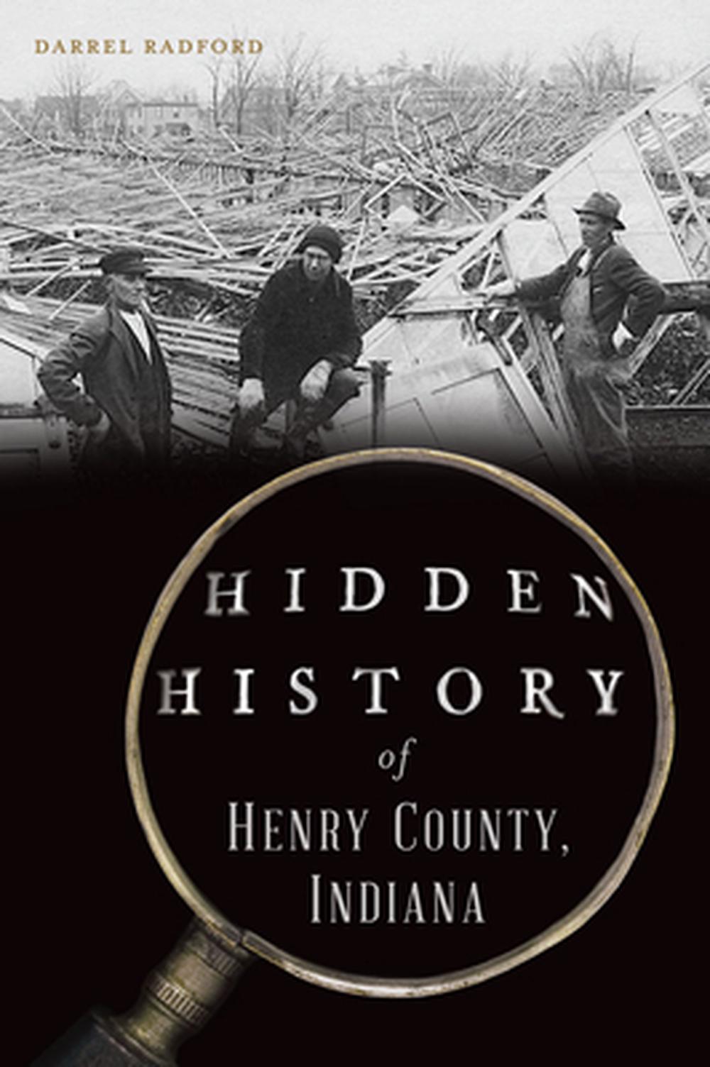 Hidden History of Henry County, Indiana by Darrel Radford, Paperback ...