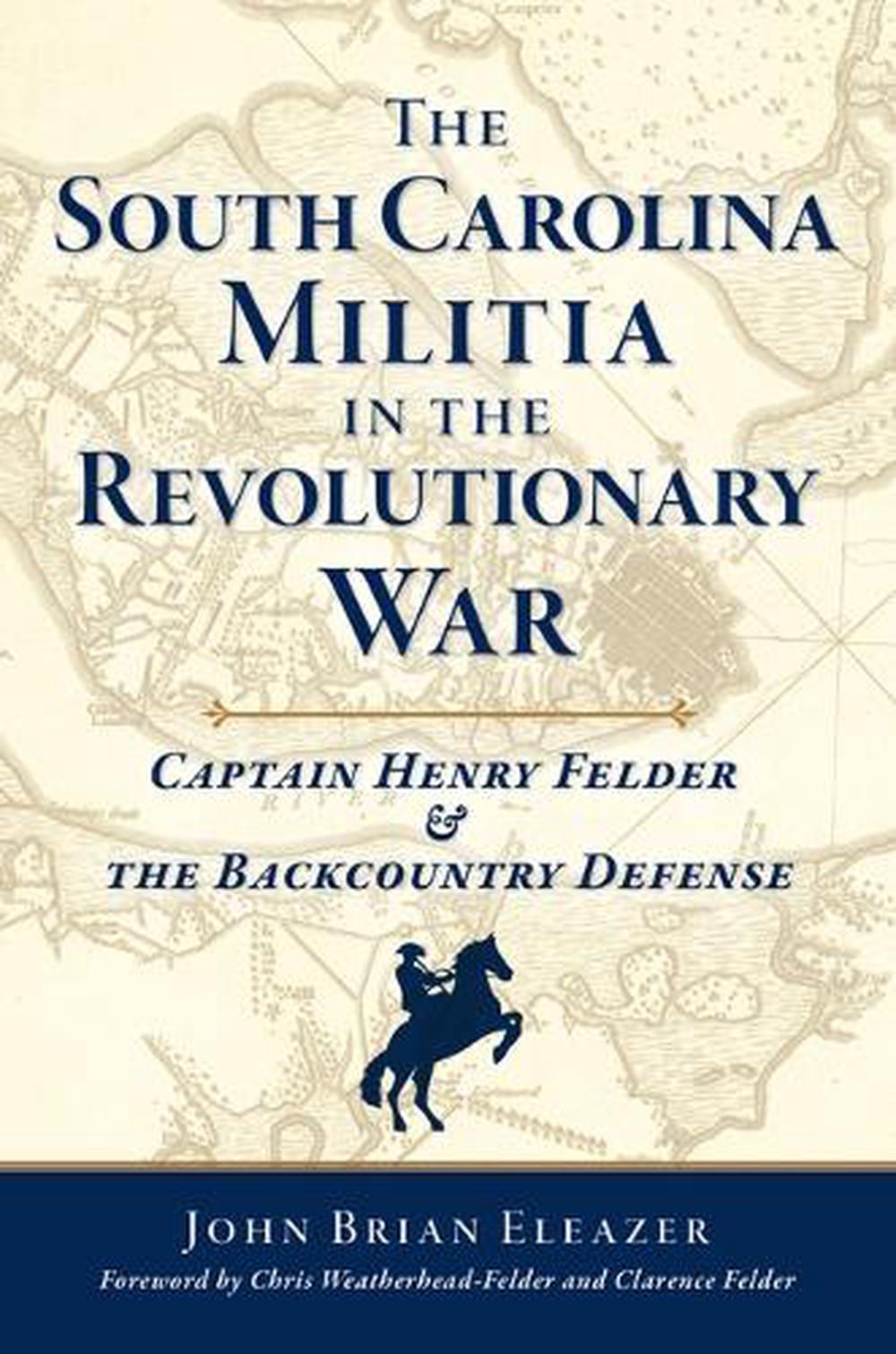The South Carolina Militia in the Revolutionary War by John Brian ...