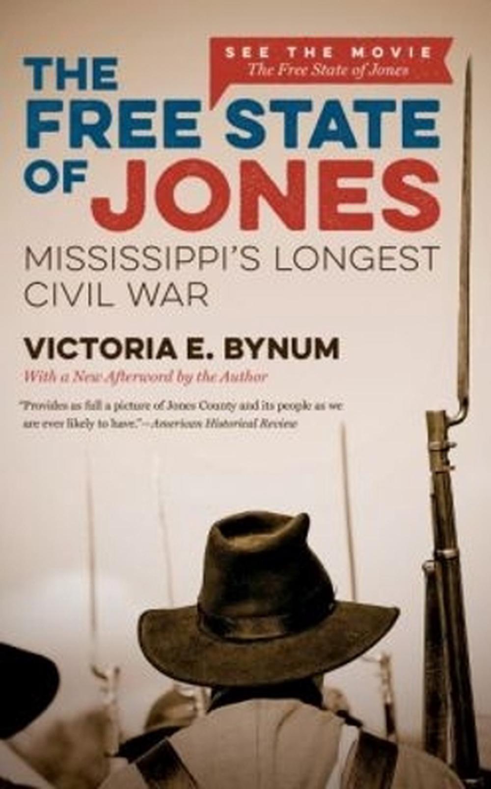 The Free State of Jones: Mississippi's Longest Civil War by Victoria E ...
