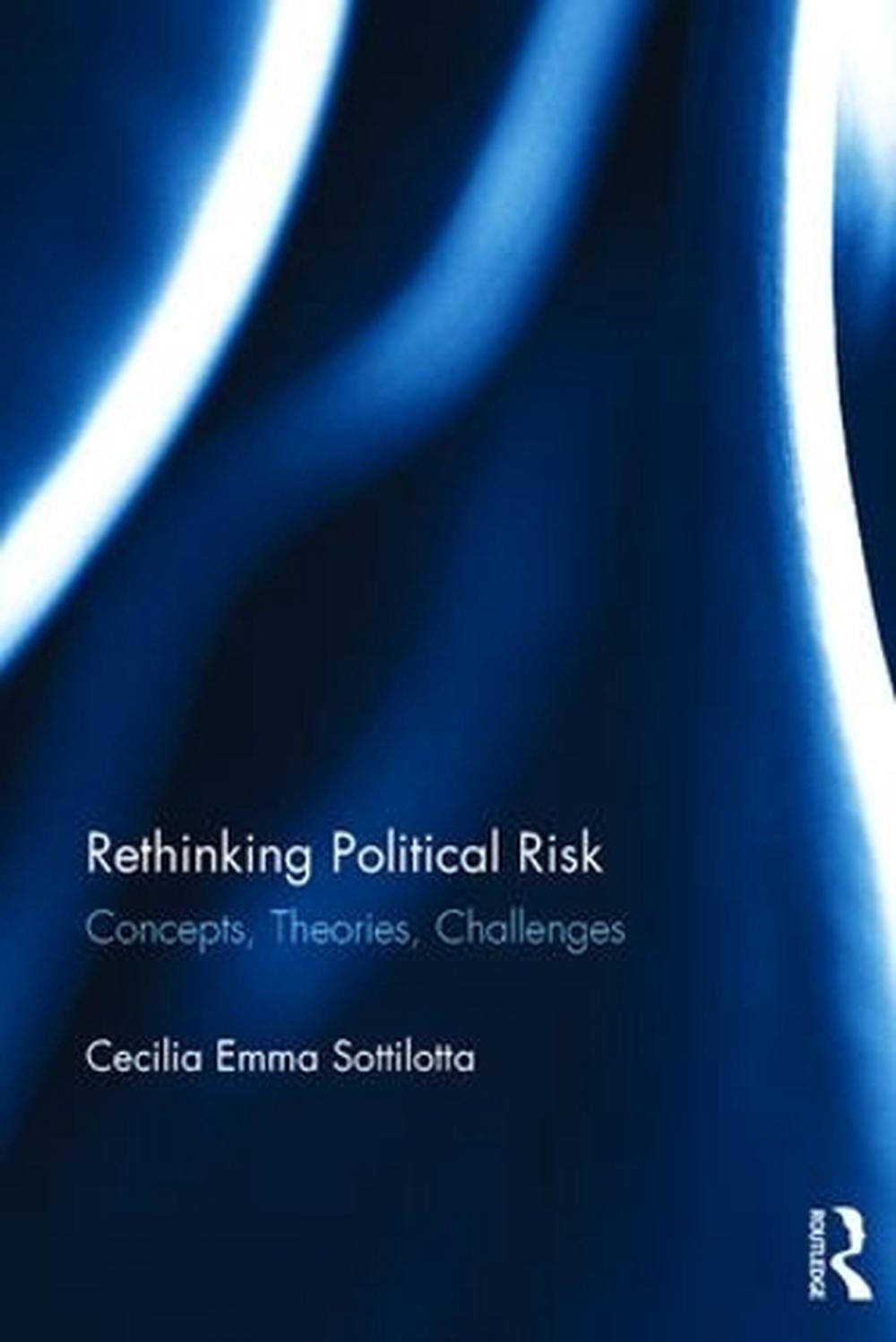 Rethinking Political Risk by Cecilia Emma Sottilotta, Hardcover ... Rethinking Political Risk by Cecilia Emma Sottilotta, Hardcover ...