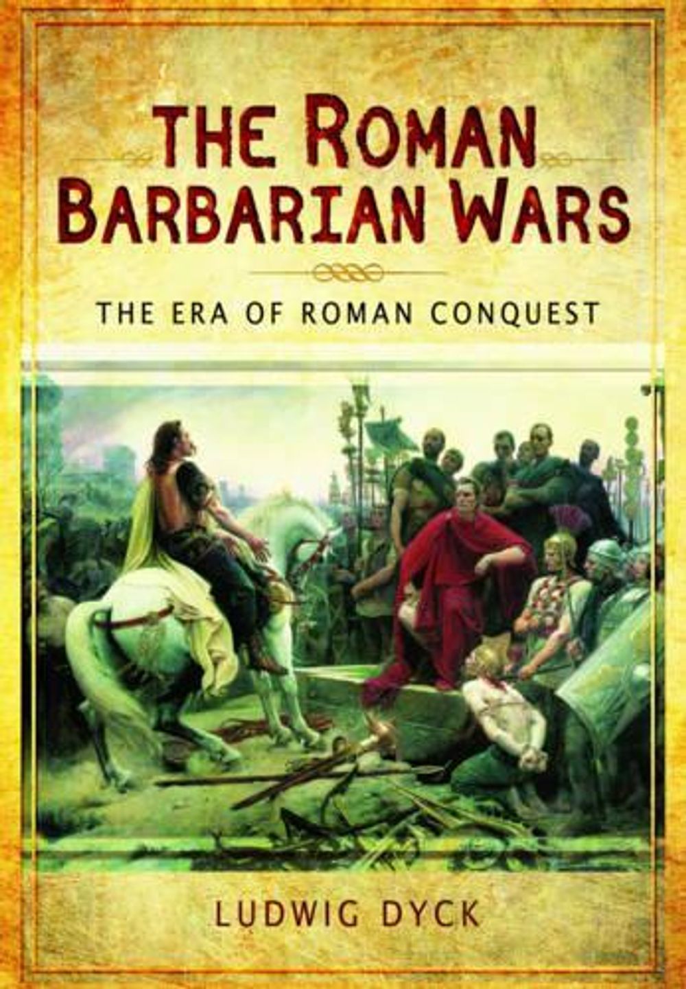 Roman Barbarian Wars: The Era of Roman Conquest by Ludwig Dyck ...