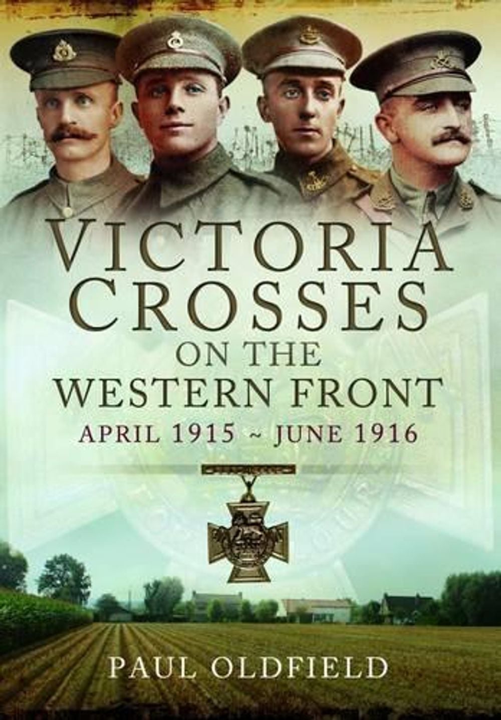 Victoria Crosses on the Western Front - April 1915 to June 1916 by Paul ...