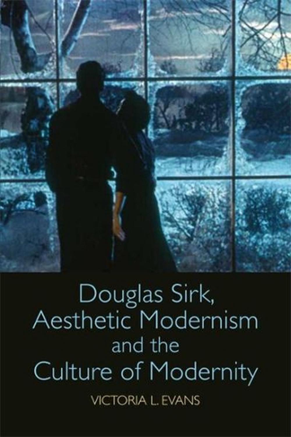 Douglas Sirk, Aesthetic Modernism and the Culture of Modernity by ...